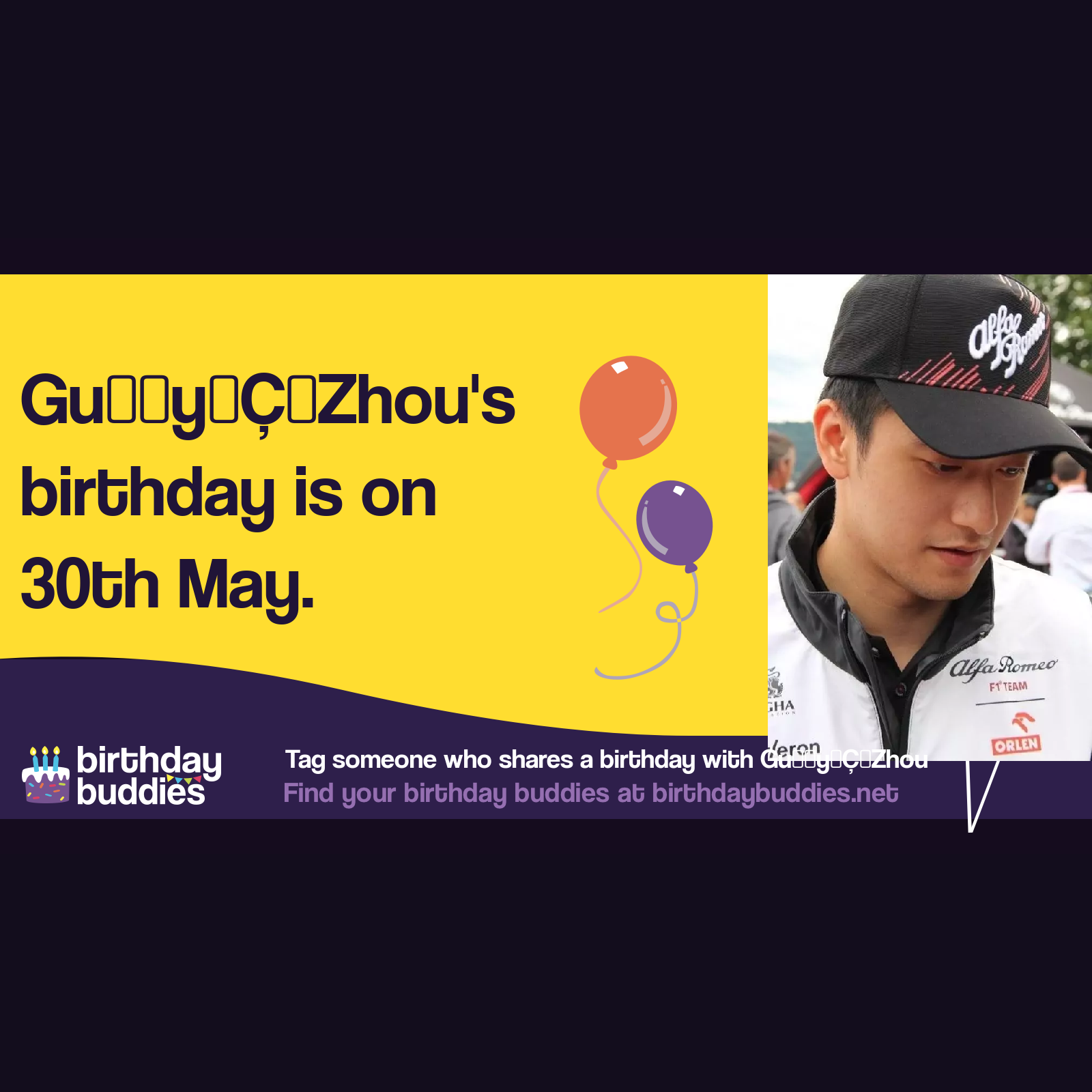 Guānyǔ Zhou's birthday is 30th May 1999