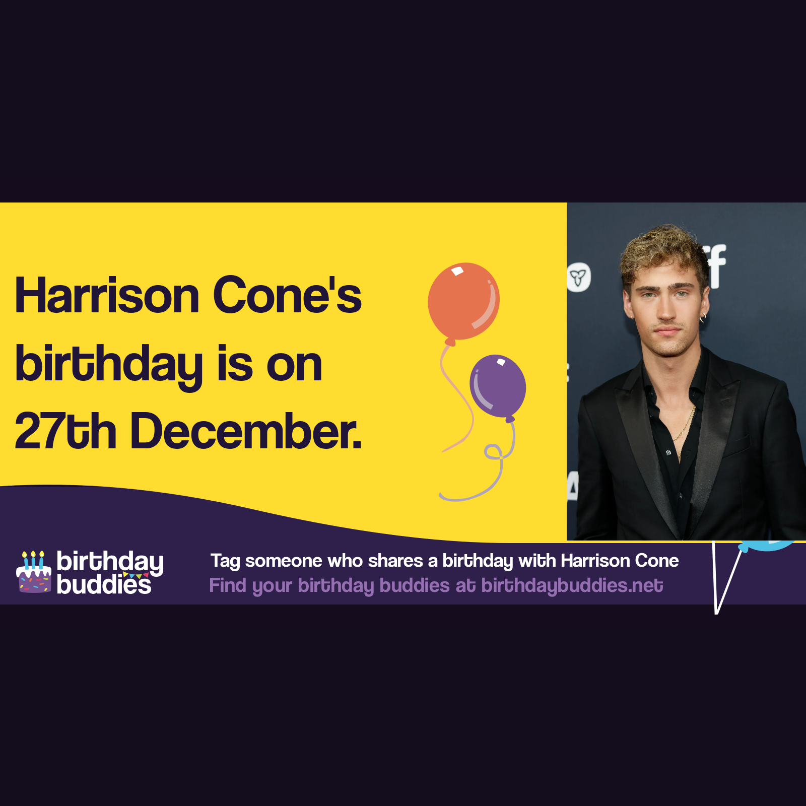 Harrison Cone's birthday is 27th December 2002