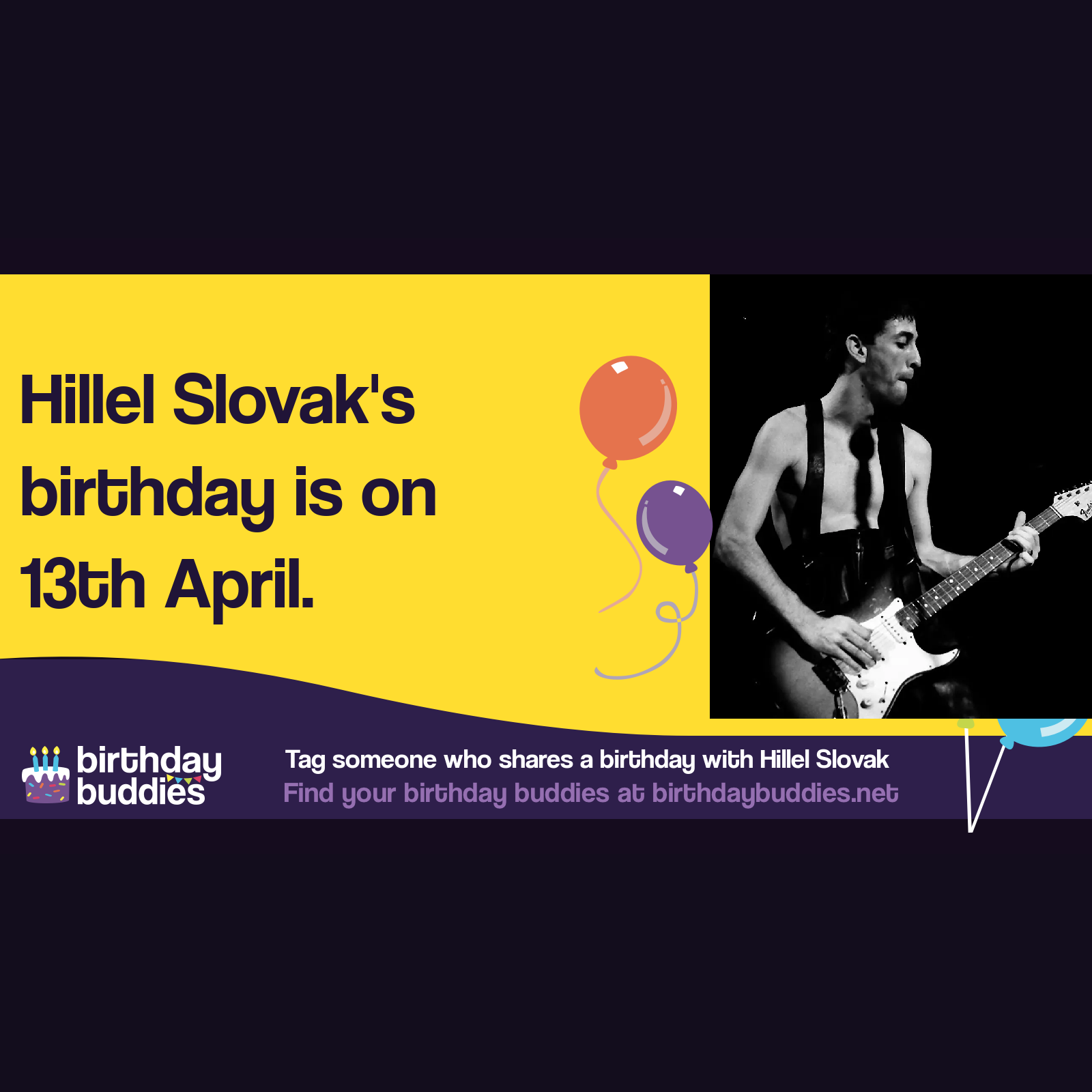 Hillel Slovak's birthday was 13th April 1962