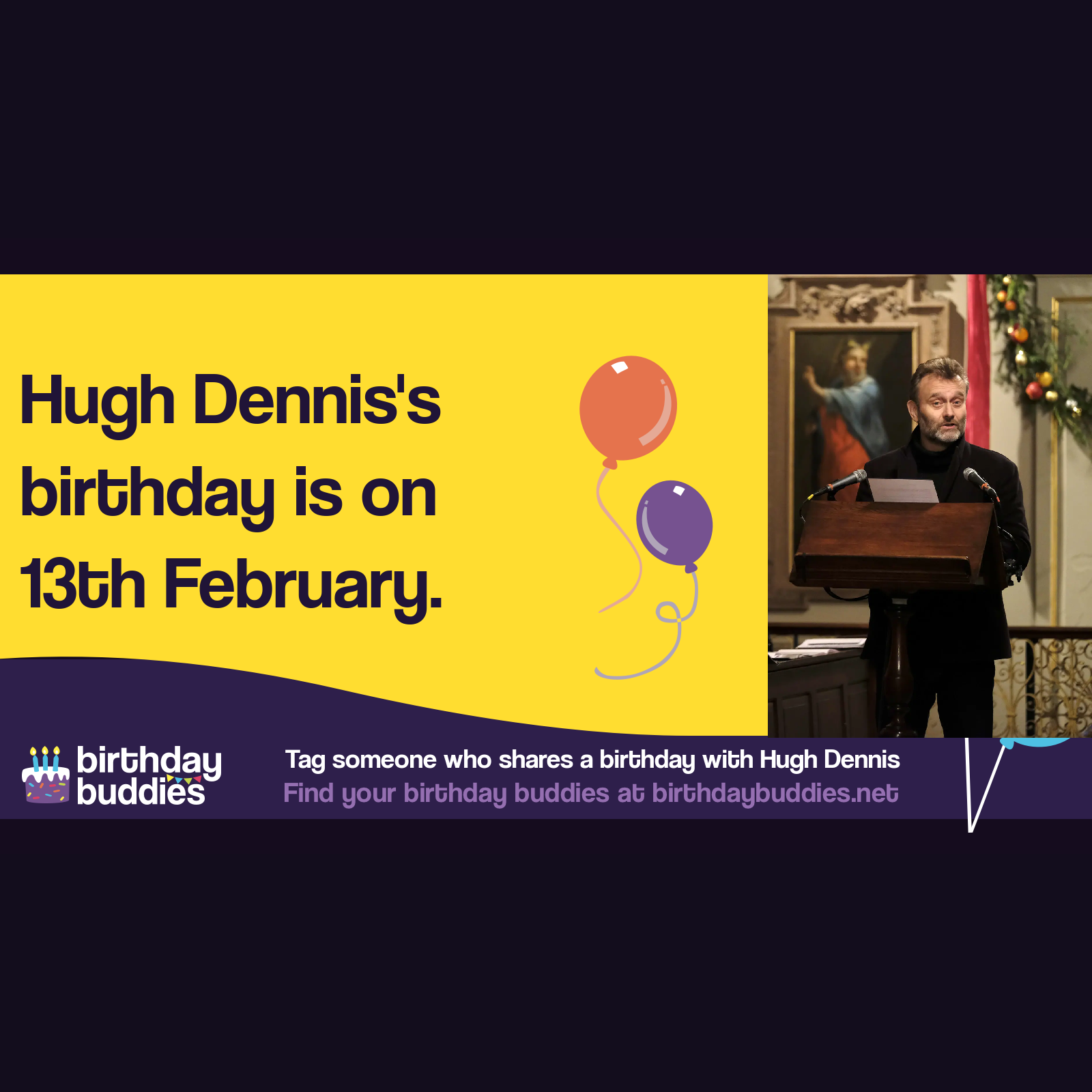 Hugh Dennis's birthday is 13th February 1962