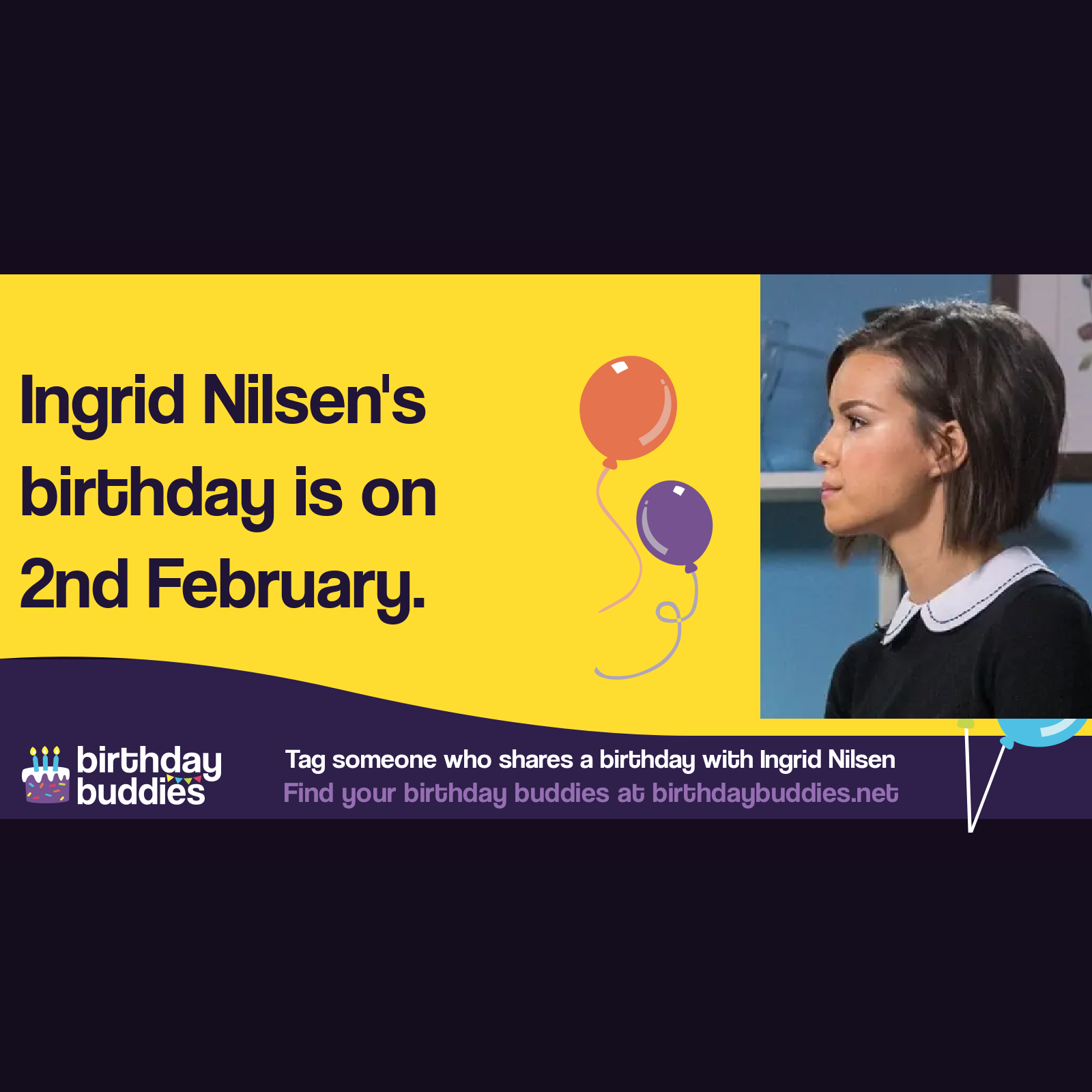 Ingrid Nilsen's birthday is 2nd February 1989