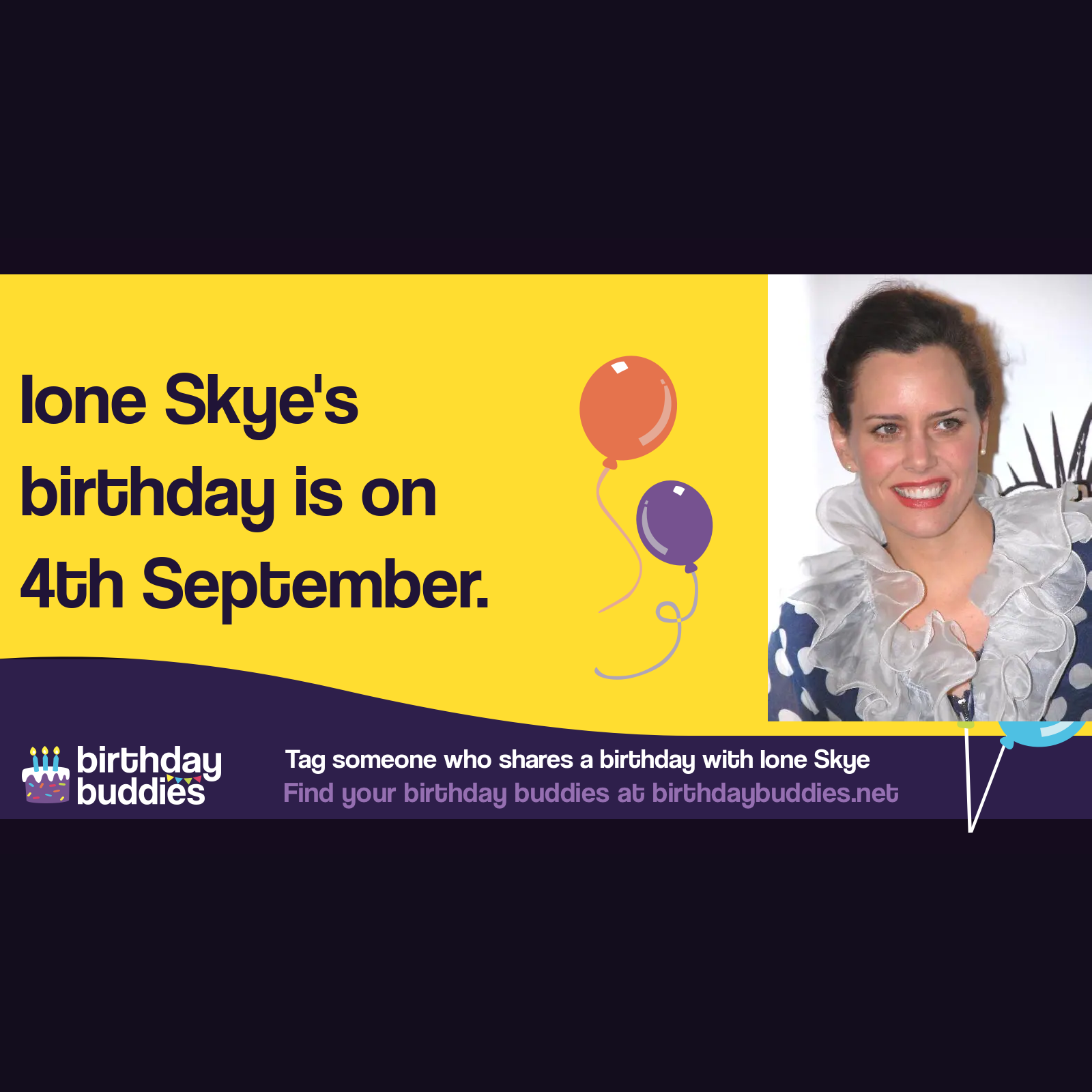 Ione Skye's birthday is 4th September 1970