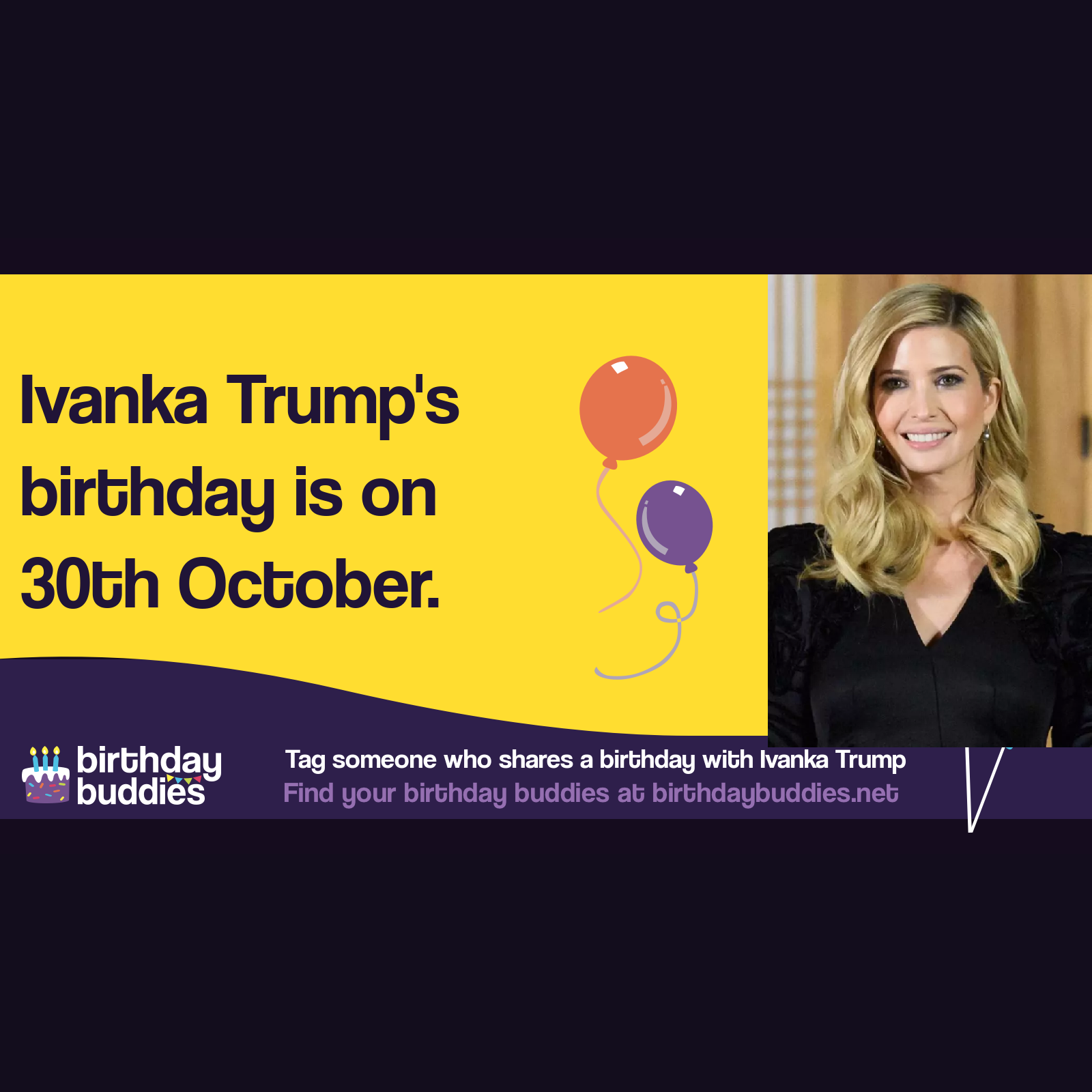Ivanka Trump's birthday is 30th October 1981