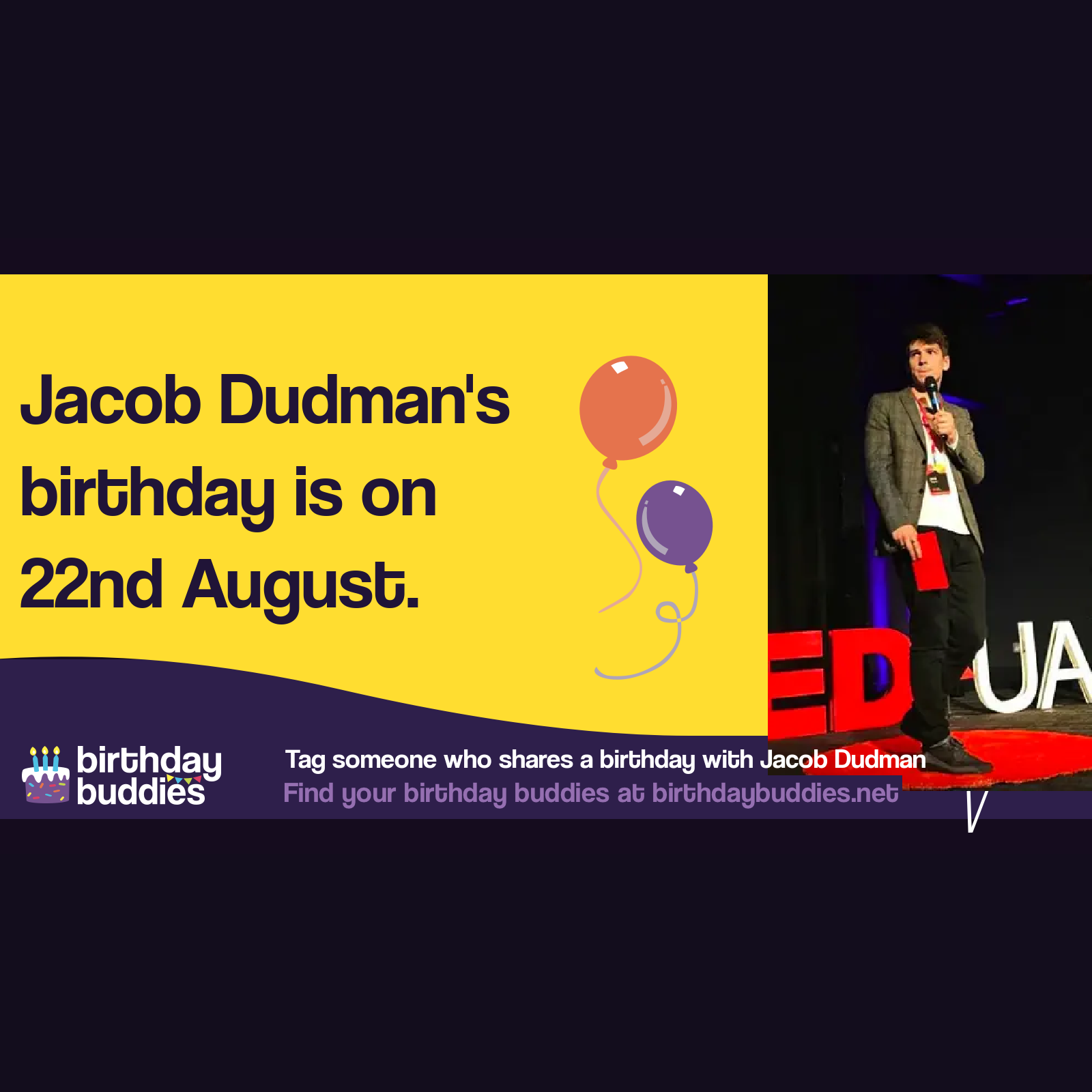 Jacob Dudman's birthday is 22nd August 1997