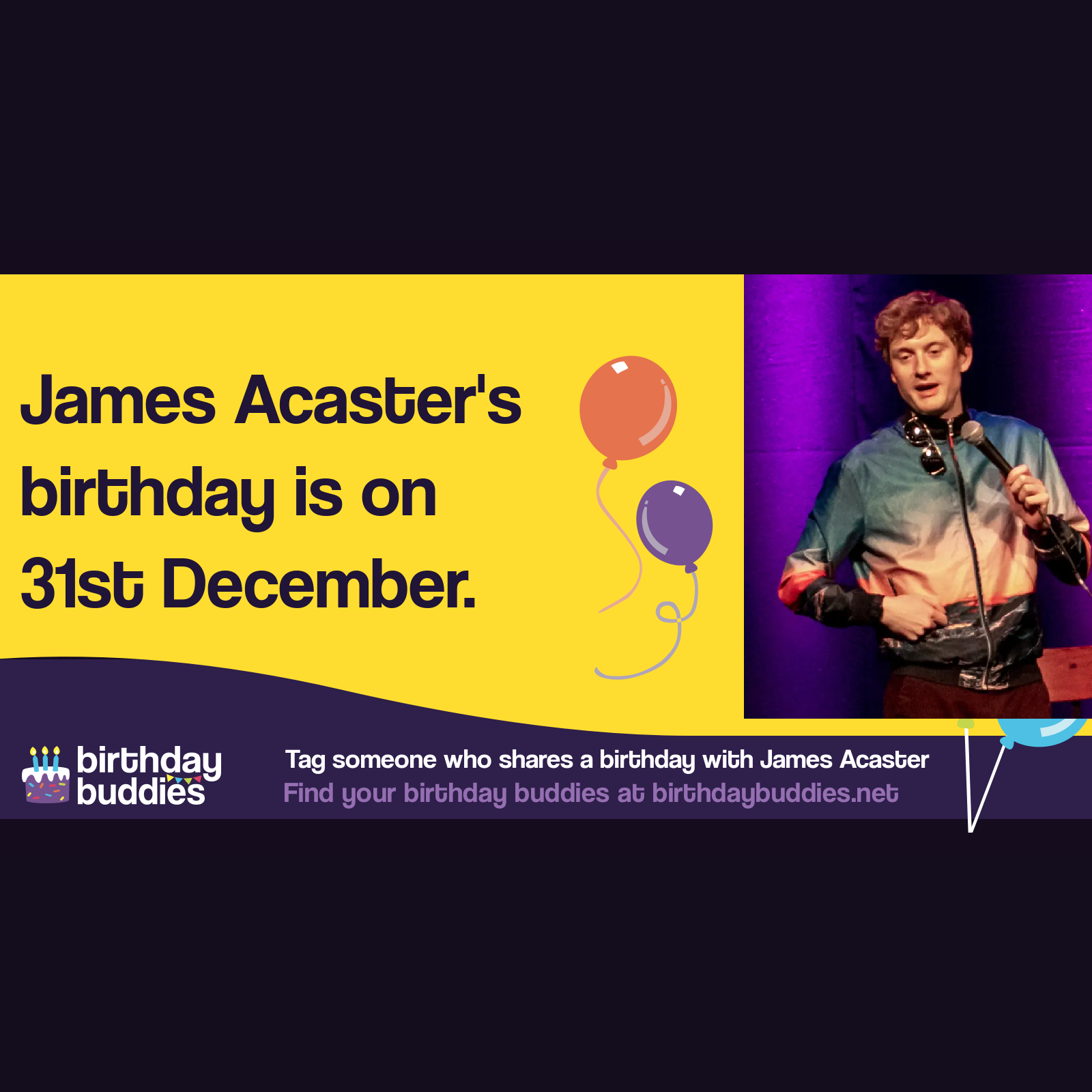 James Acaster's birthday is 31st December 1984