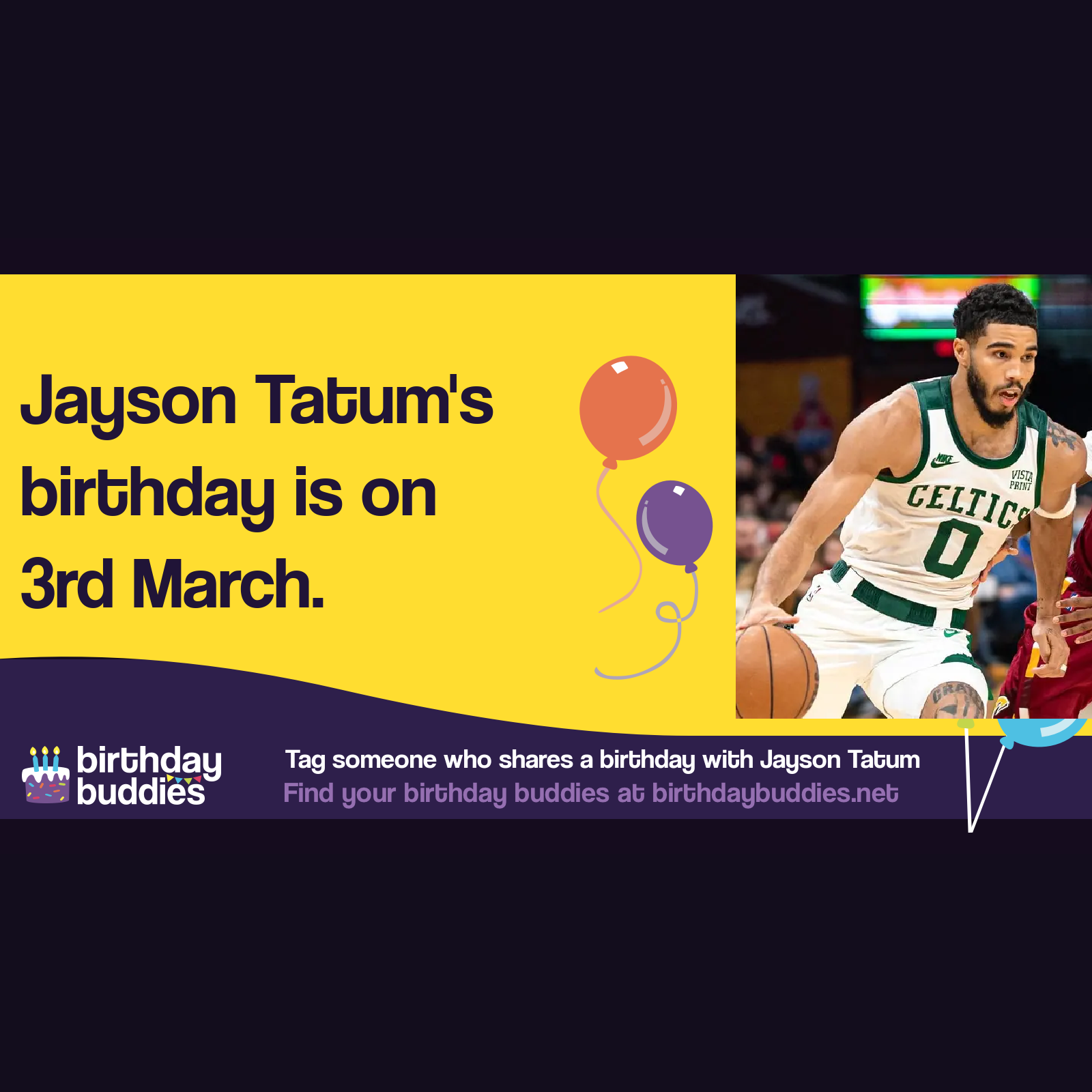 Jayson Tatum's birthday is 3rd March 1998