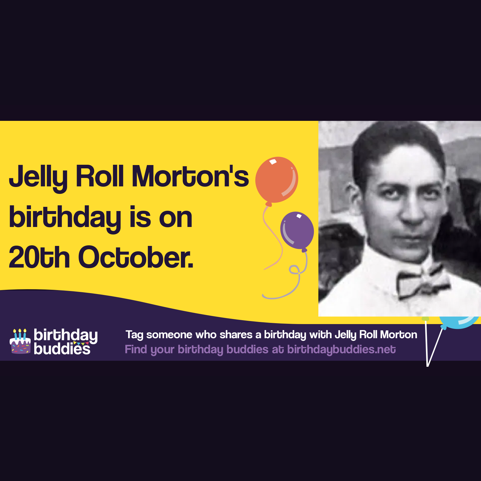 Jelly Roll Morton's birthday was 20th October 1890