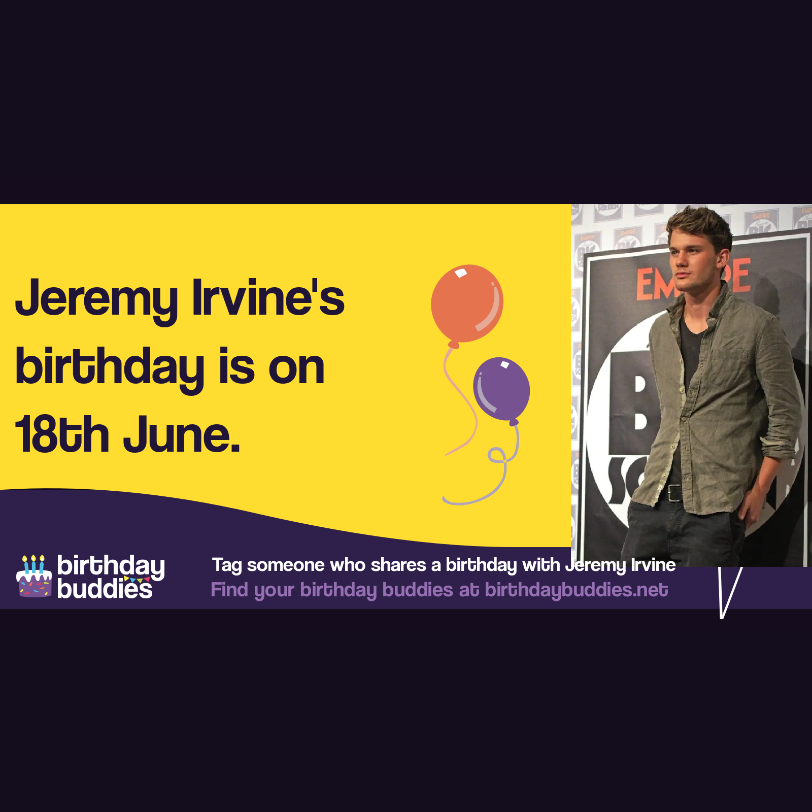 Jeremy Irvine's birthday is 18th June 1990