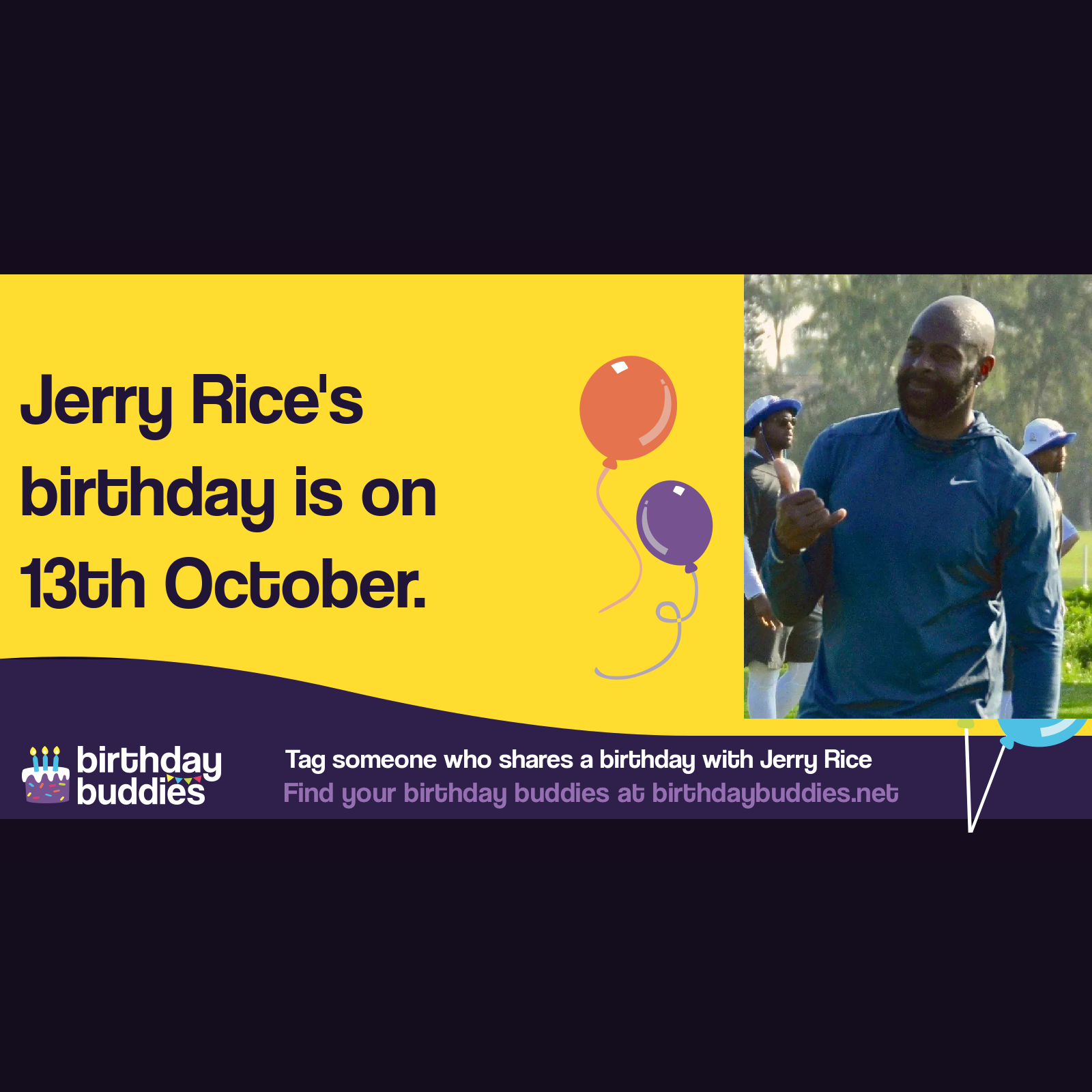 Jerry Rice's birthday is 13th October 1962