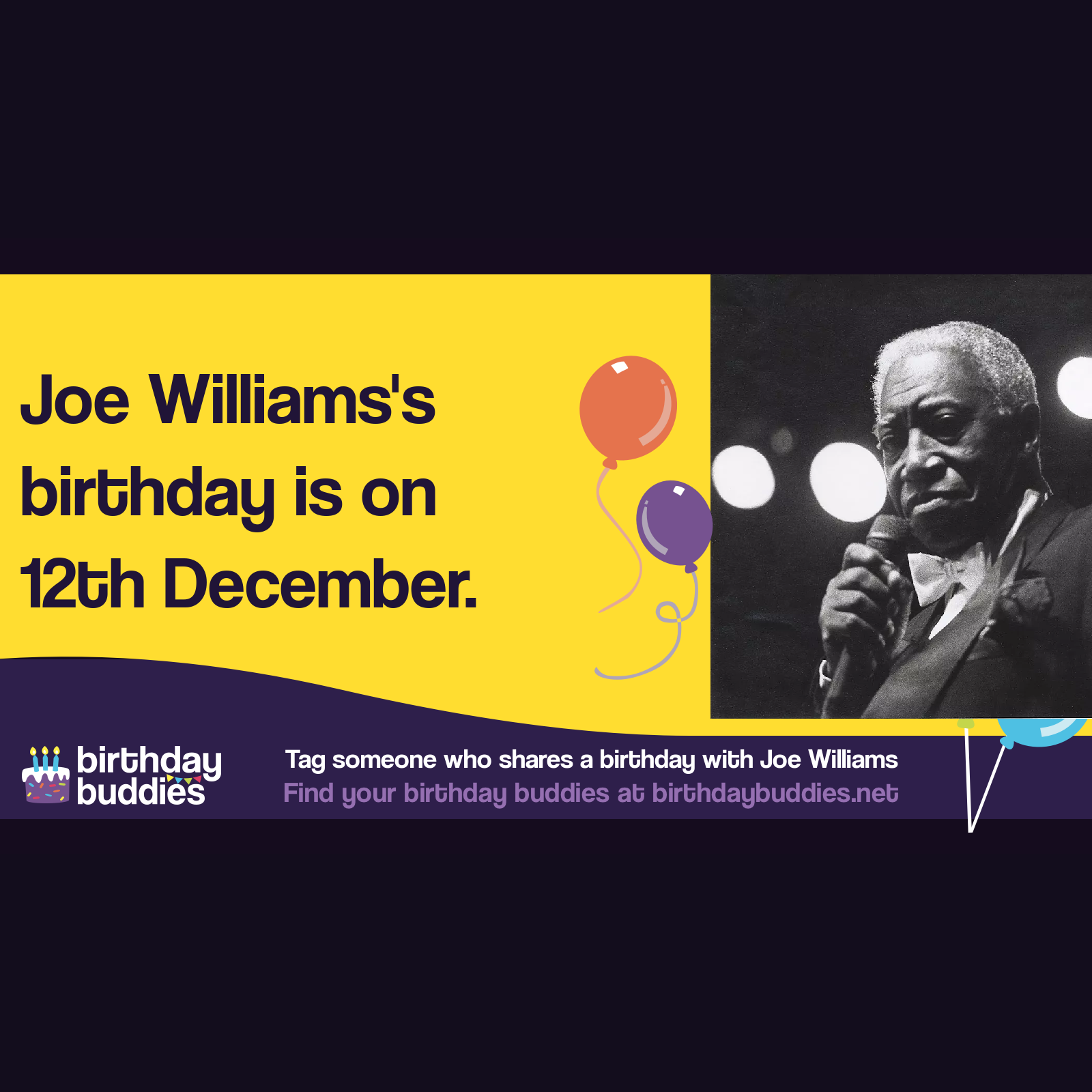Joe Williams's birthday was 12th December 1918