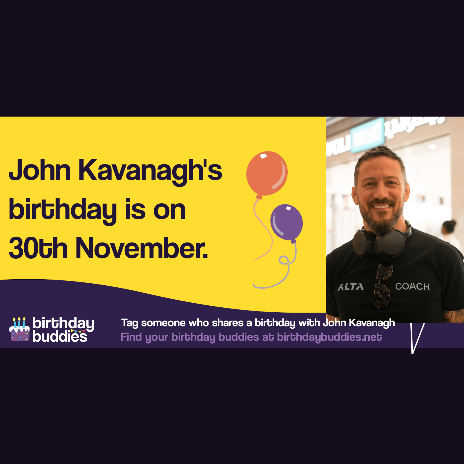 John Kavanagh's birthday is 30th November 1969