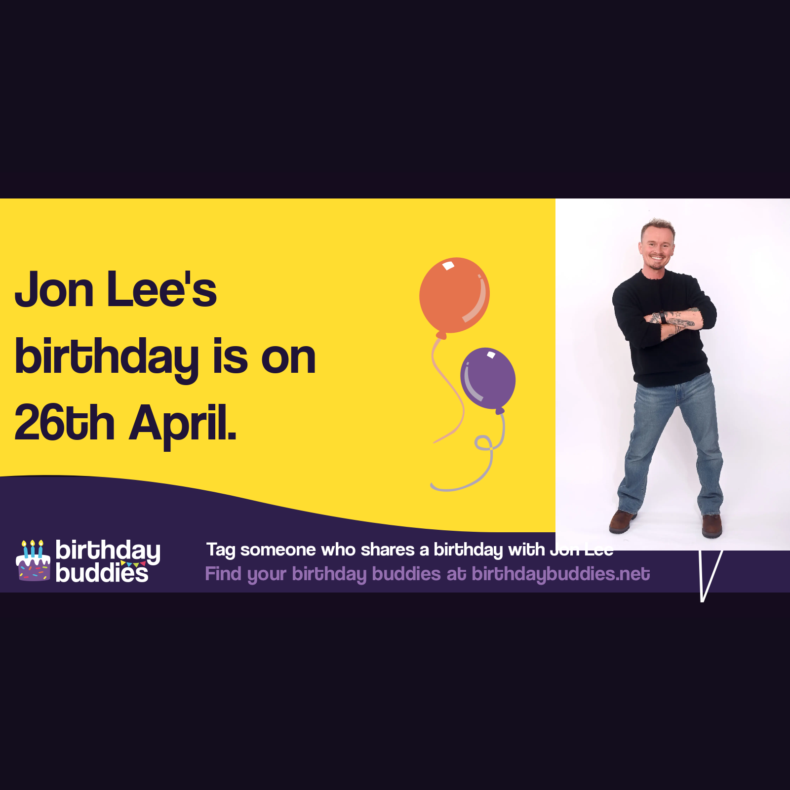 Jon Lee's birthday is 26th April 1982