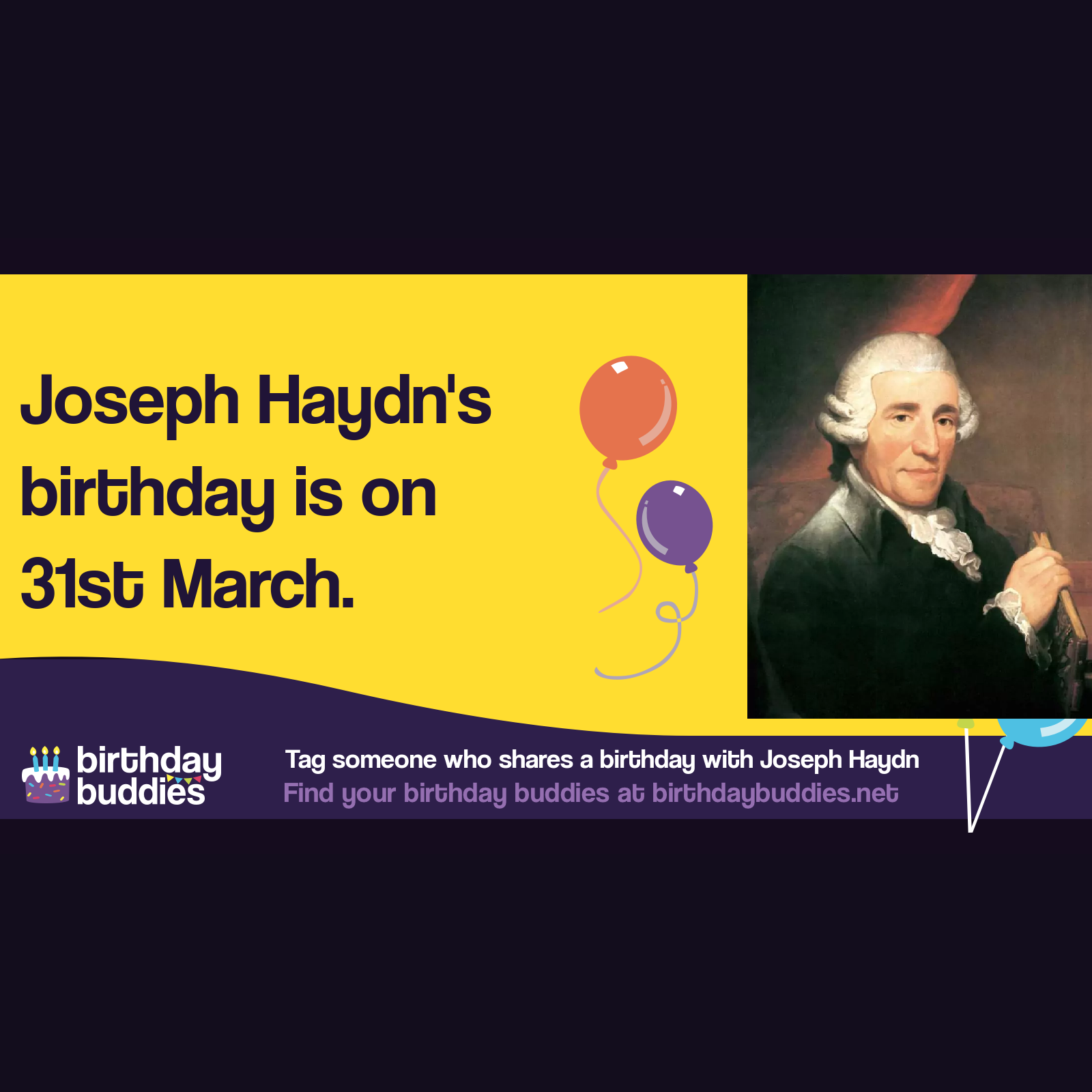 Joseph Haydn's birthday was 31st March 1732