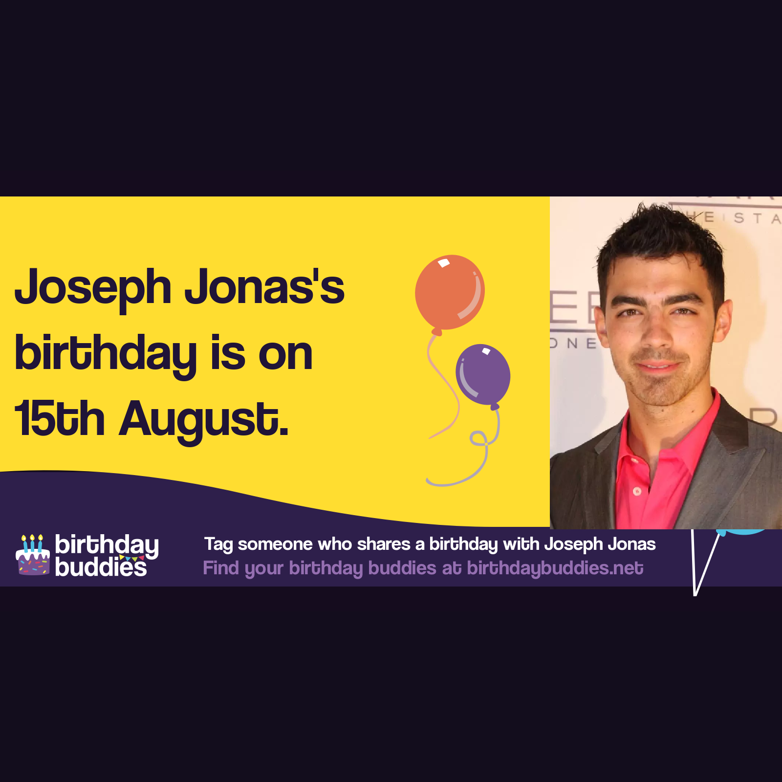 Joseph Jonas's birthday is 15th August 1989