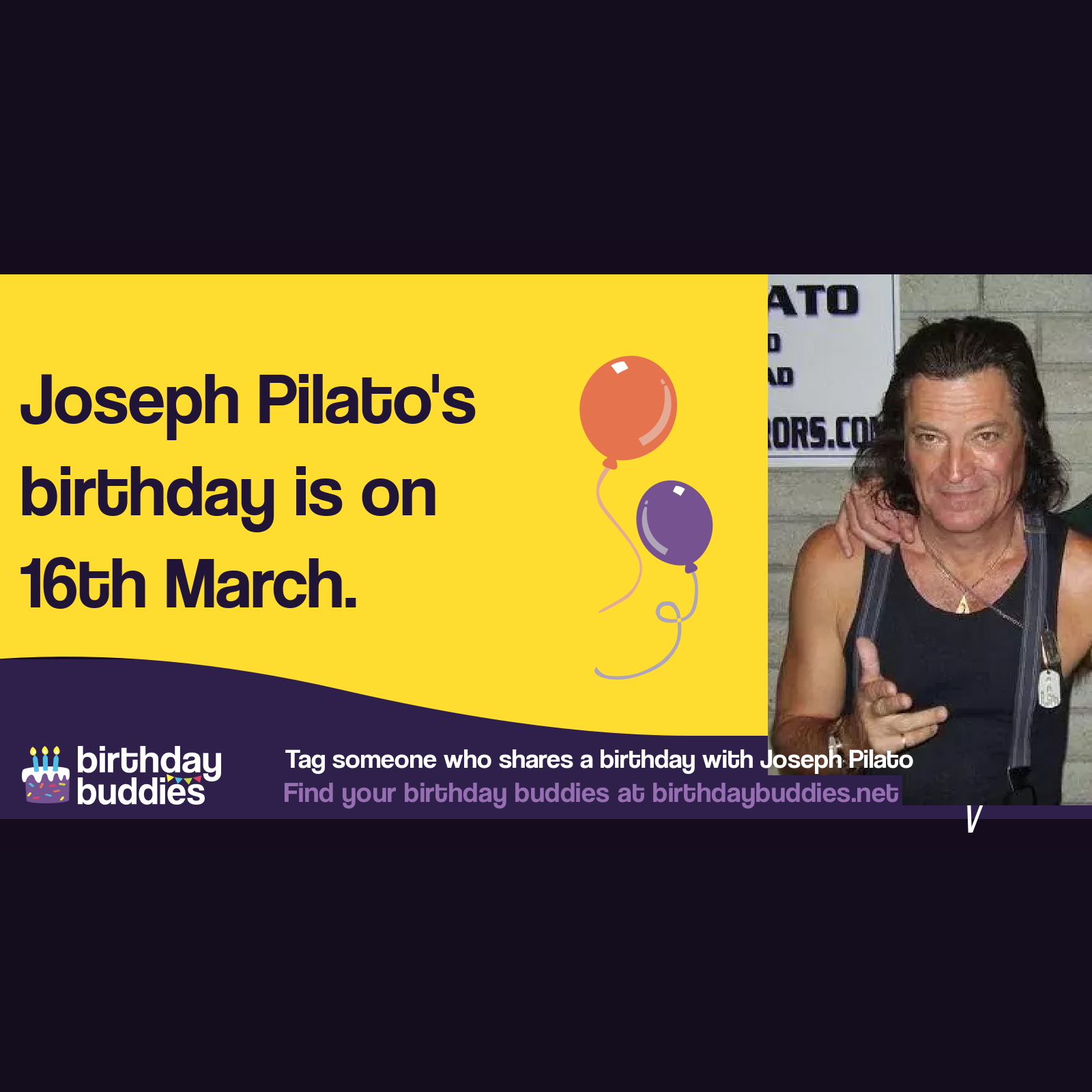 Joseph Pilato's birthday was 16th March 1949