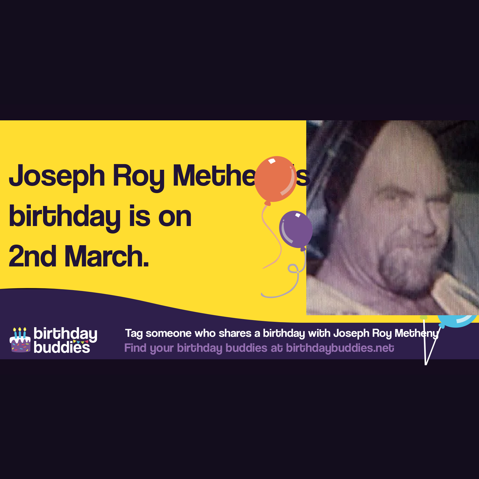 Joseph Roy Metheny's birthday was 2nd March 1955