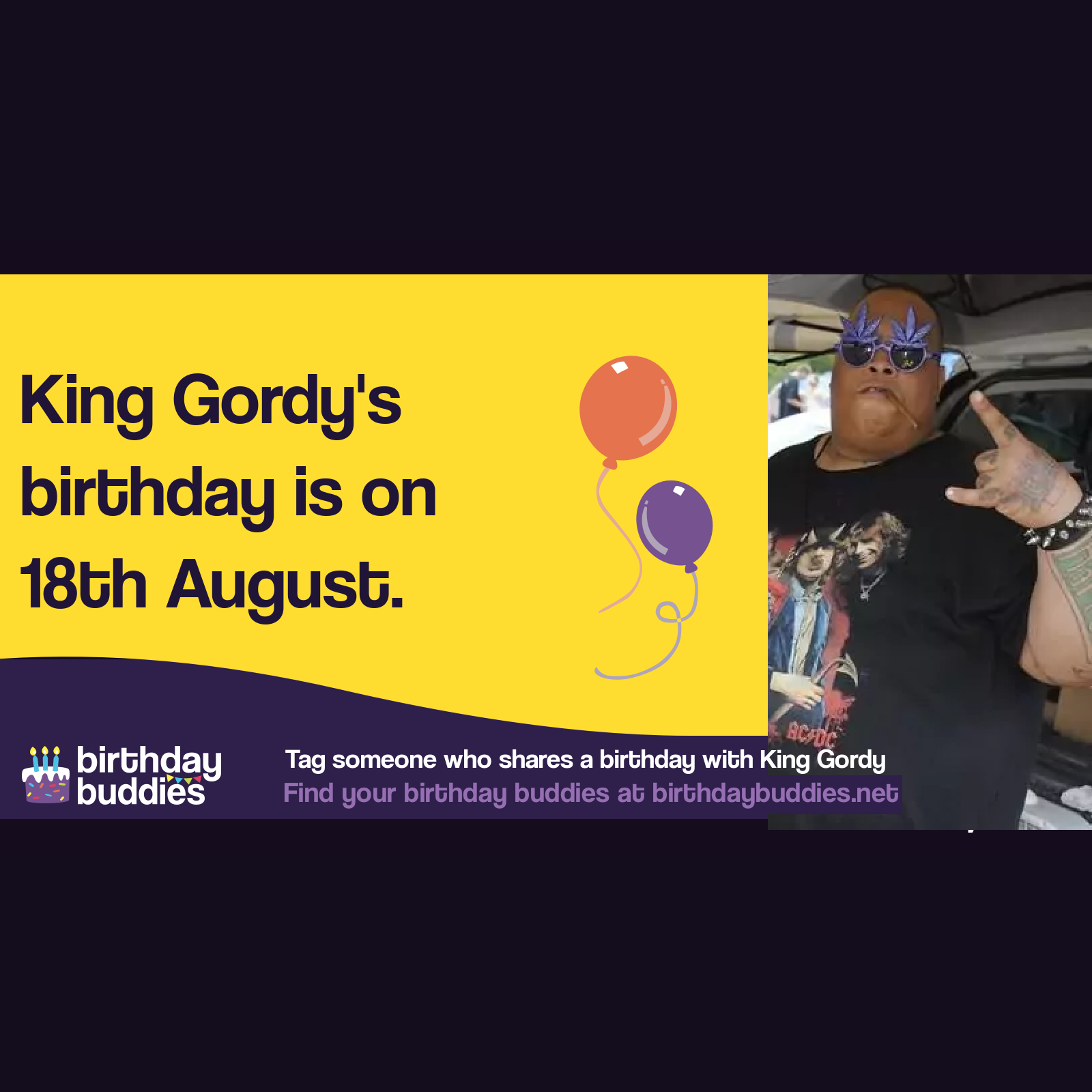 King Gordy's birthday is 18th August 1977