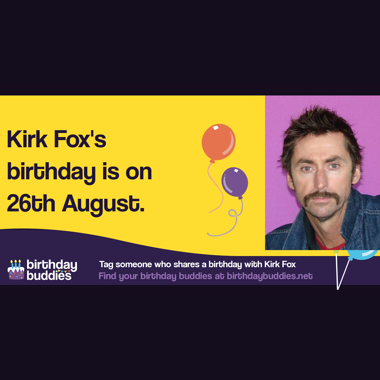 Kirk Fox's birthday is 26th August 1969