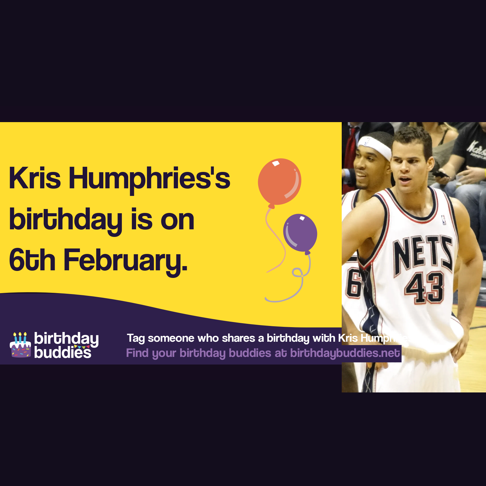 Kris Humphries's birthday is 6th February 1985