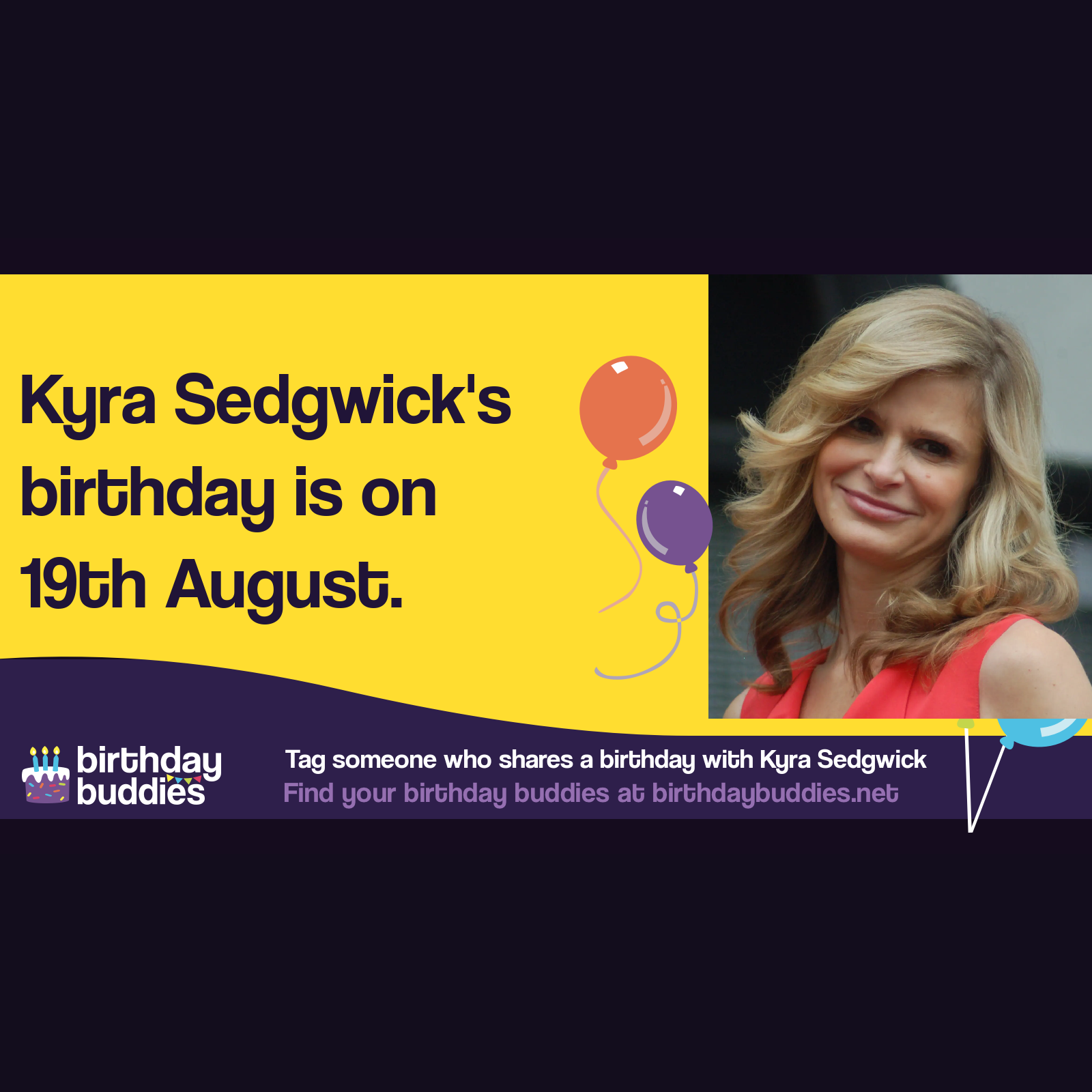 Kyra Sedgwick's birthday is 19th August 1965