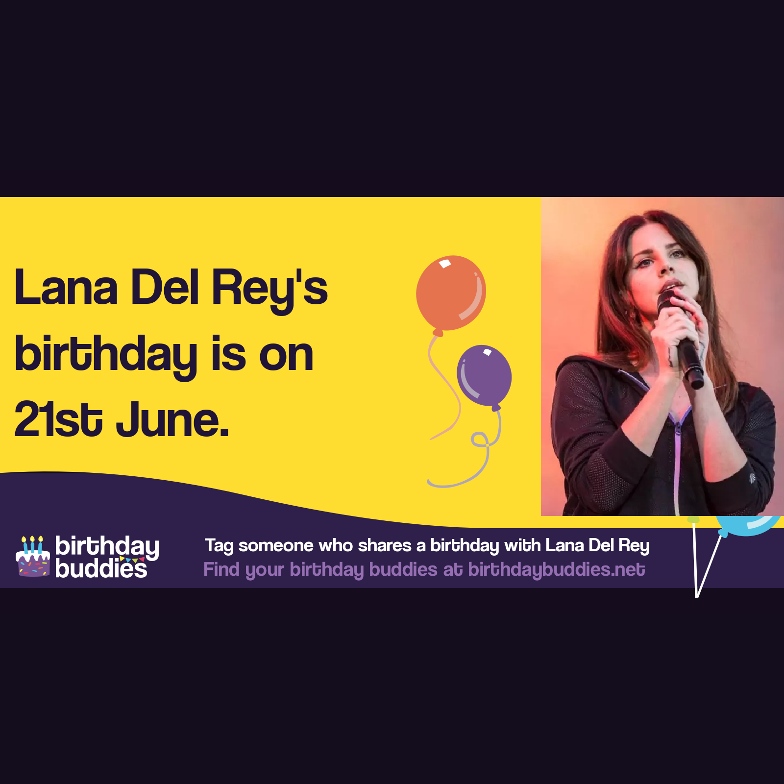 Lana Del Rey's birthday is 21st June 1985