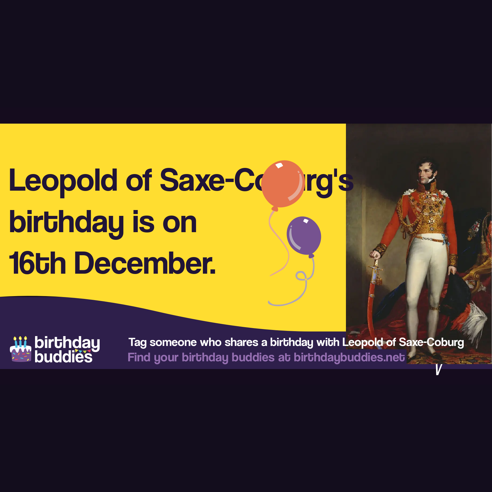 Leopold of Saxe-Coburg's birthday was 16th December 1790