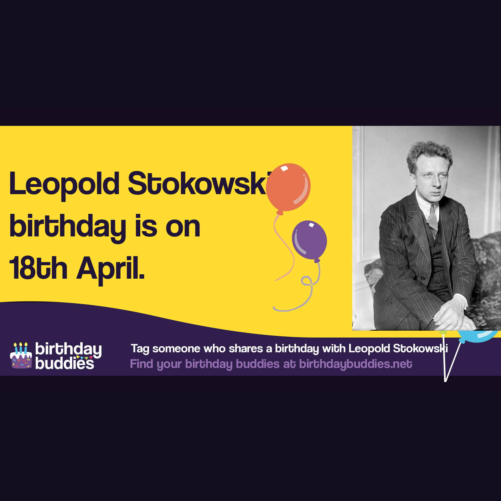 Leopold Stokowski's birthday was 18th April 1882