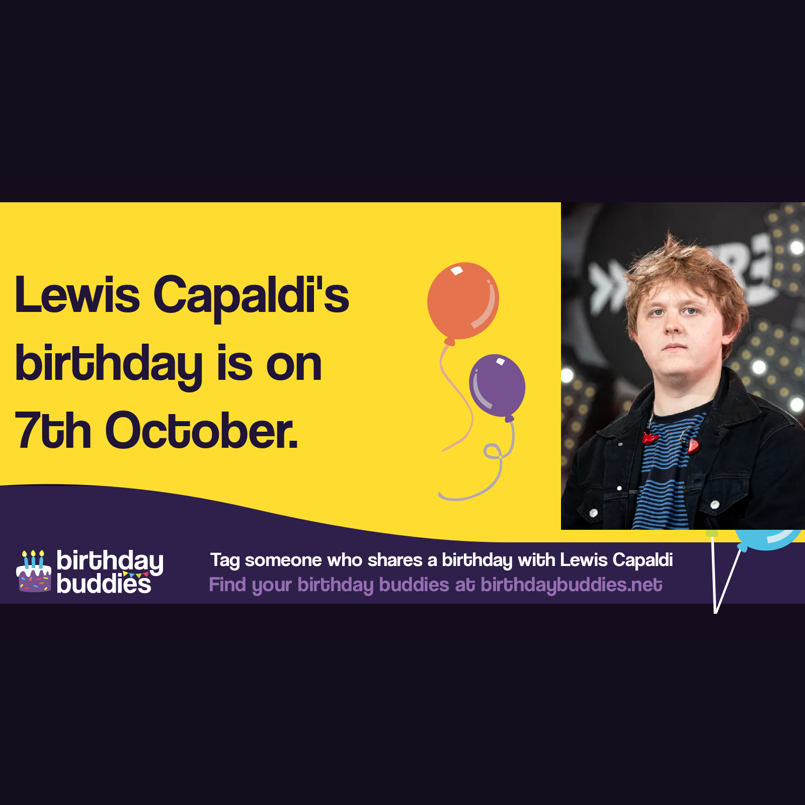 Lewis Capaldi's birthday is 7th October 1996