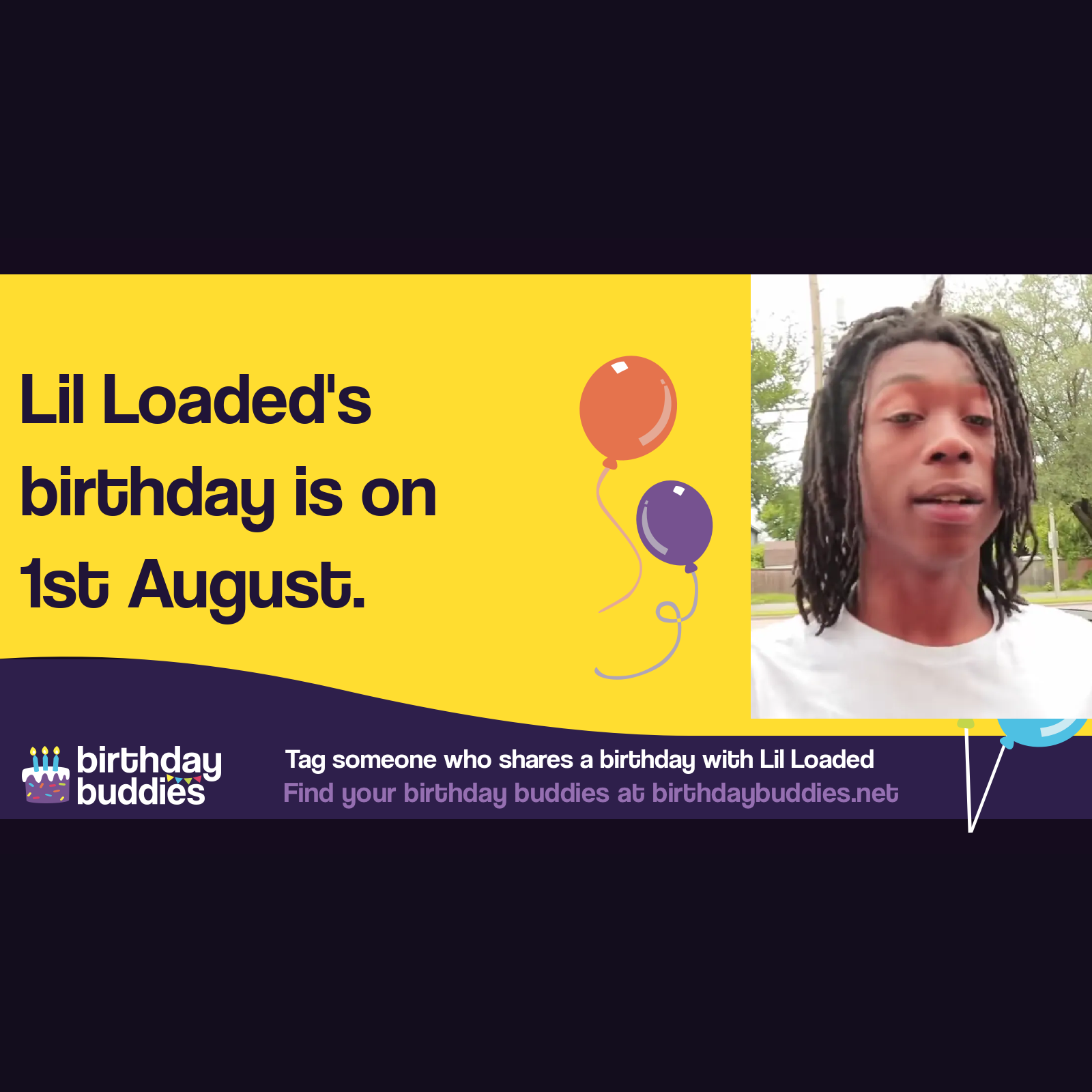 Lil Loaded's birthday was 1st August 2000