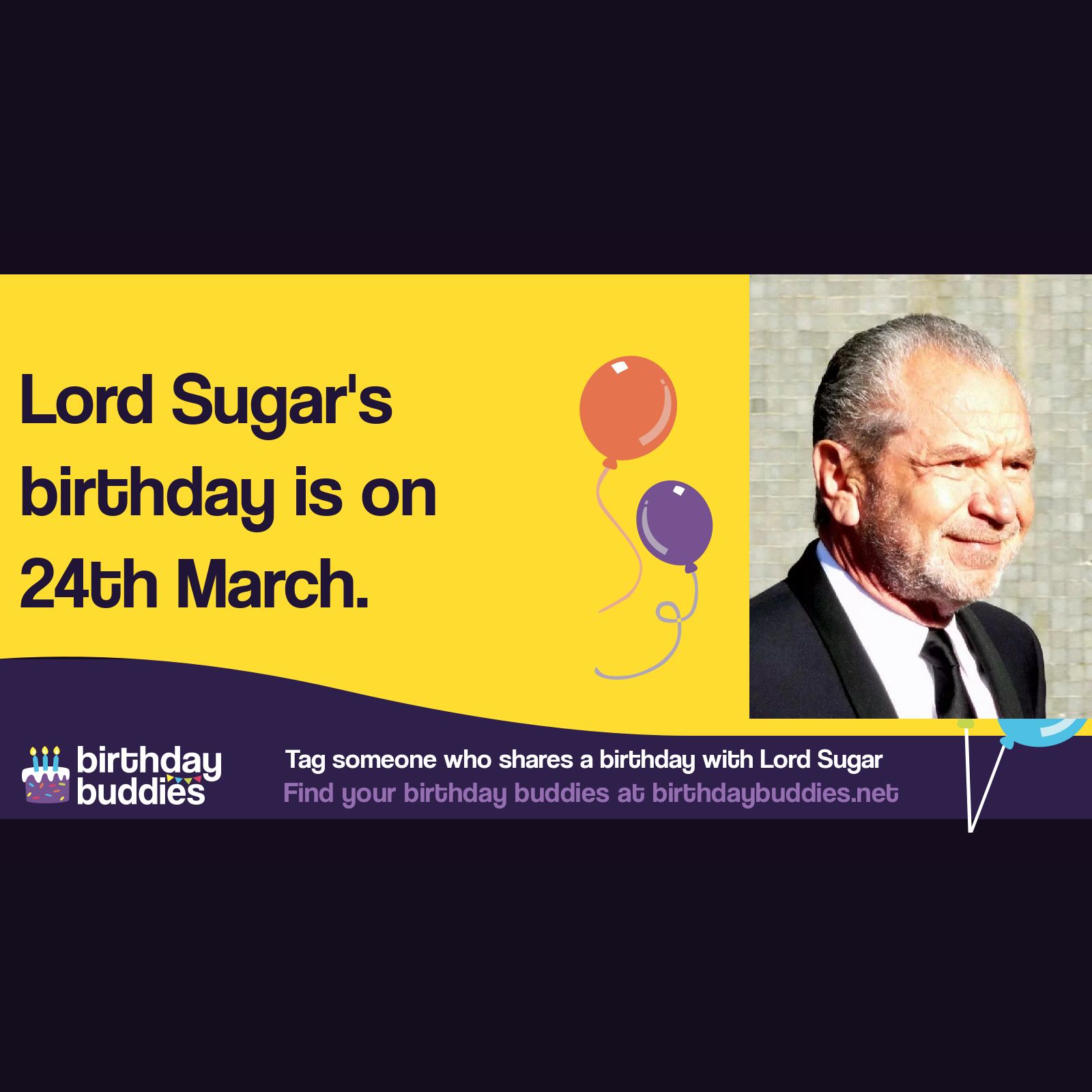 Lord Sugar's birthday is 24th March 1947