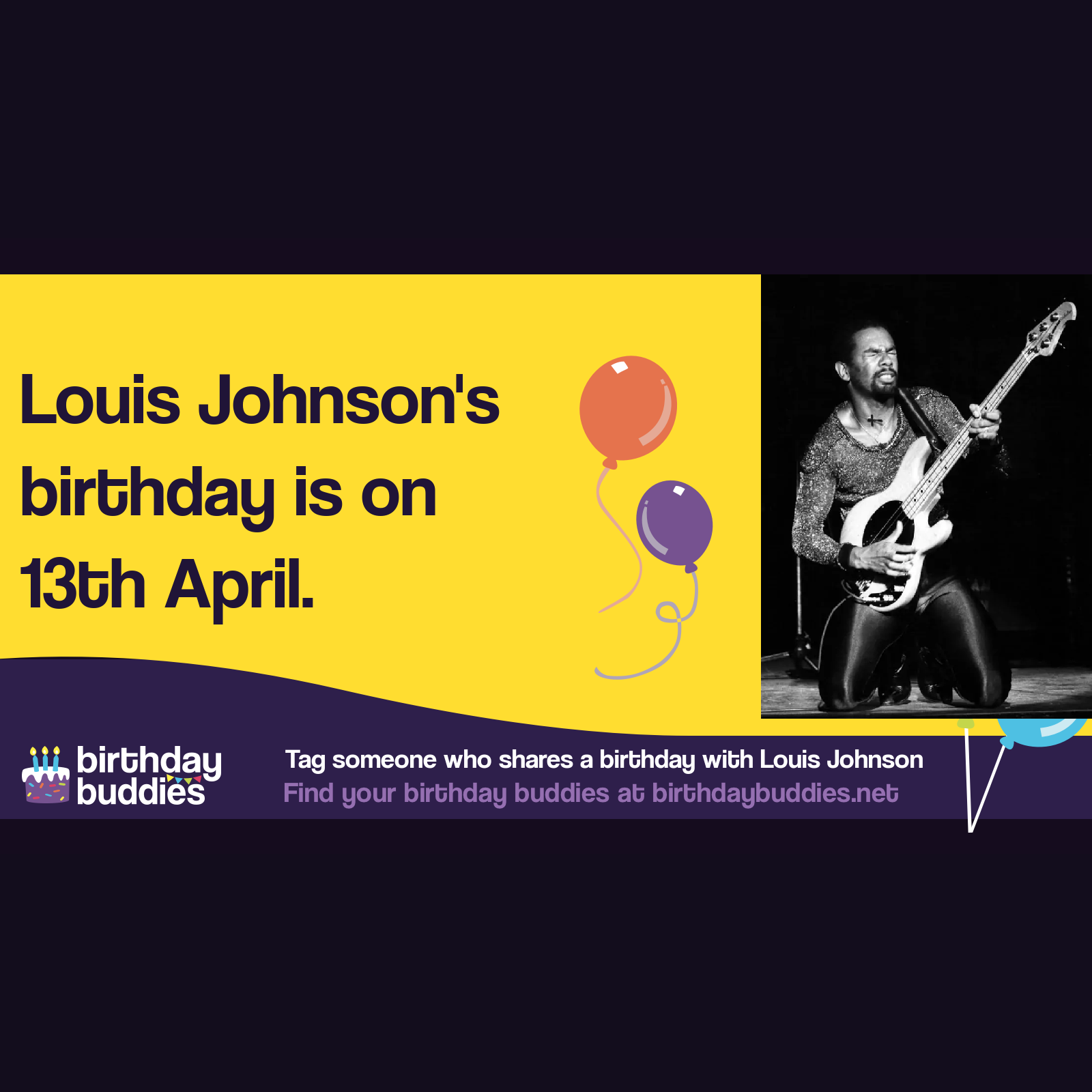 Louis Johnson's birthday was 13th April 1955