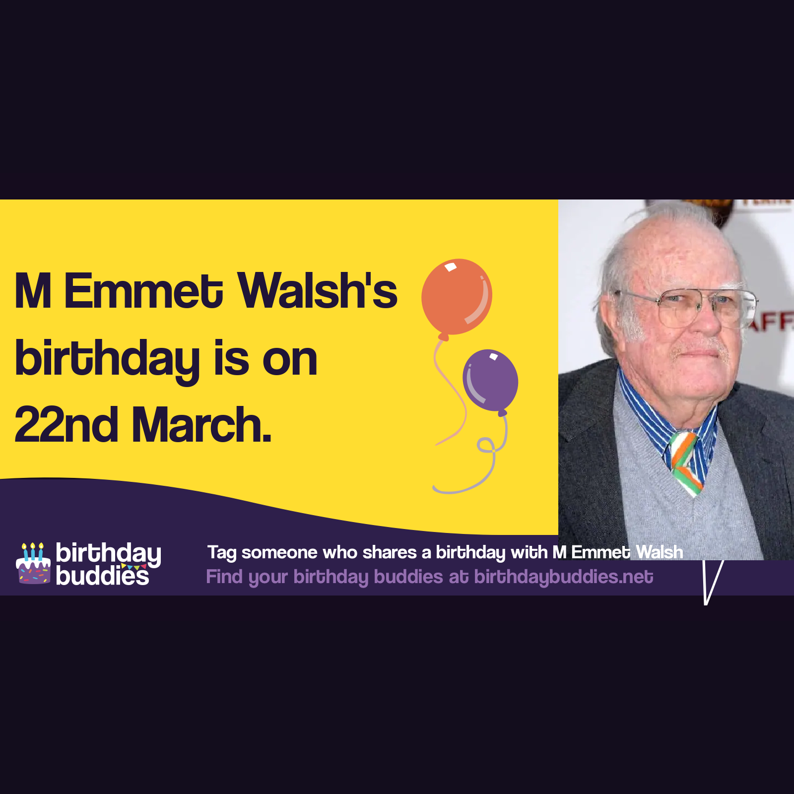 M Emmet Walsh's birthday was 22nd March 1935