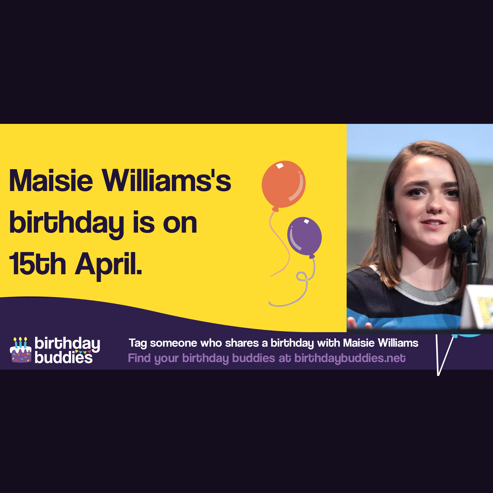 Maisie Williams's birthday is 15th April 1997