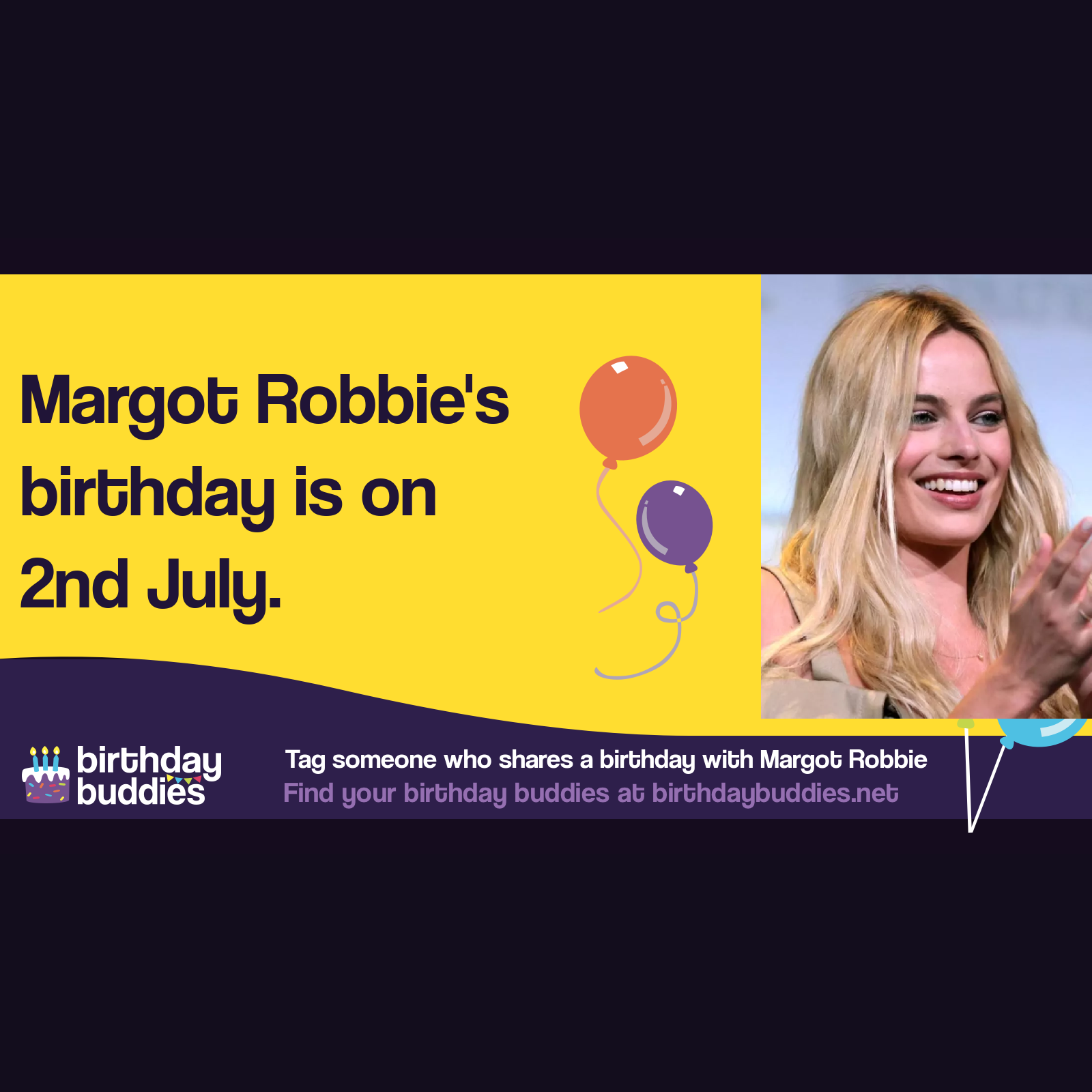 Margot Robbie's birthday is 2nd July 1990