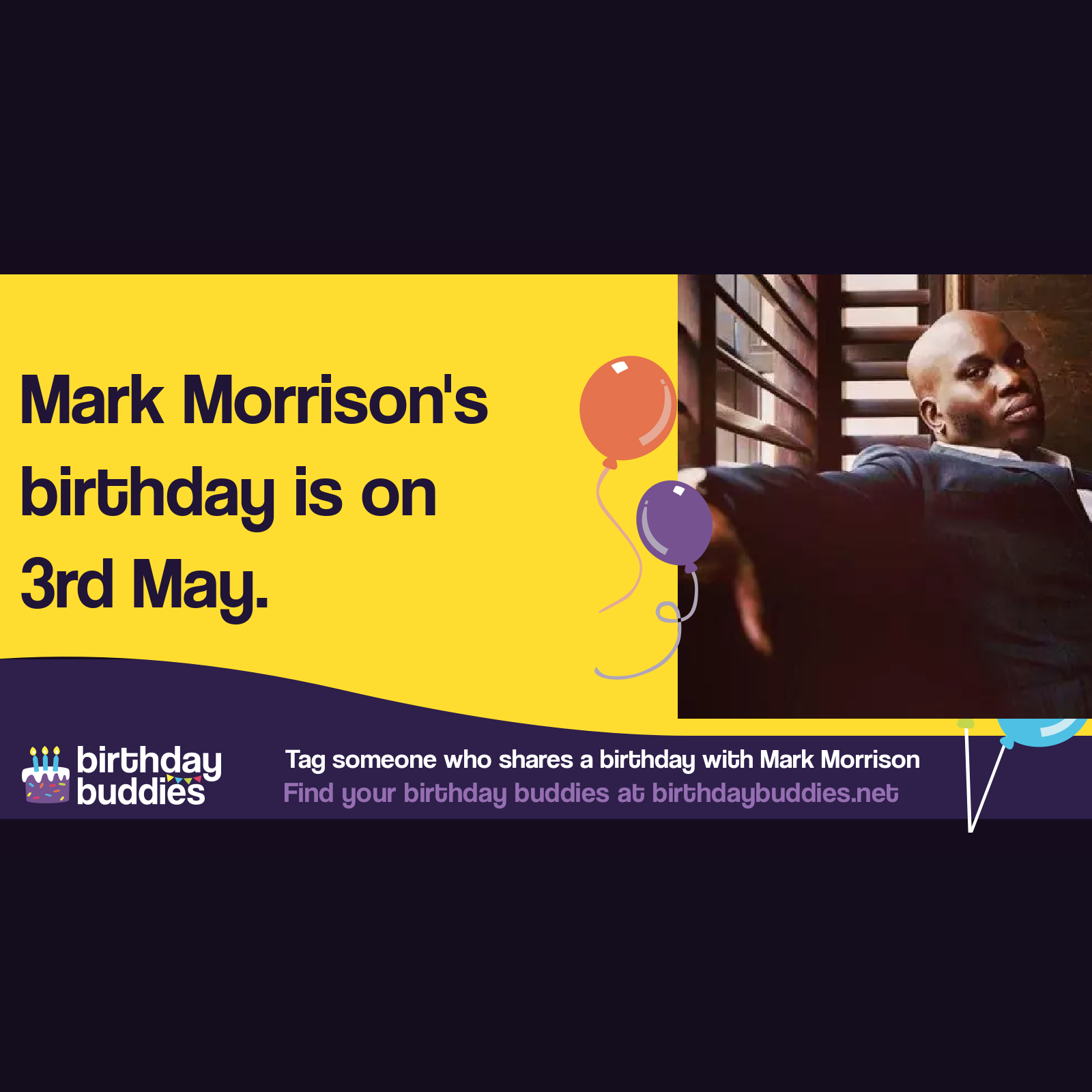 Mark Morrison's birthday is 3rd May 1972