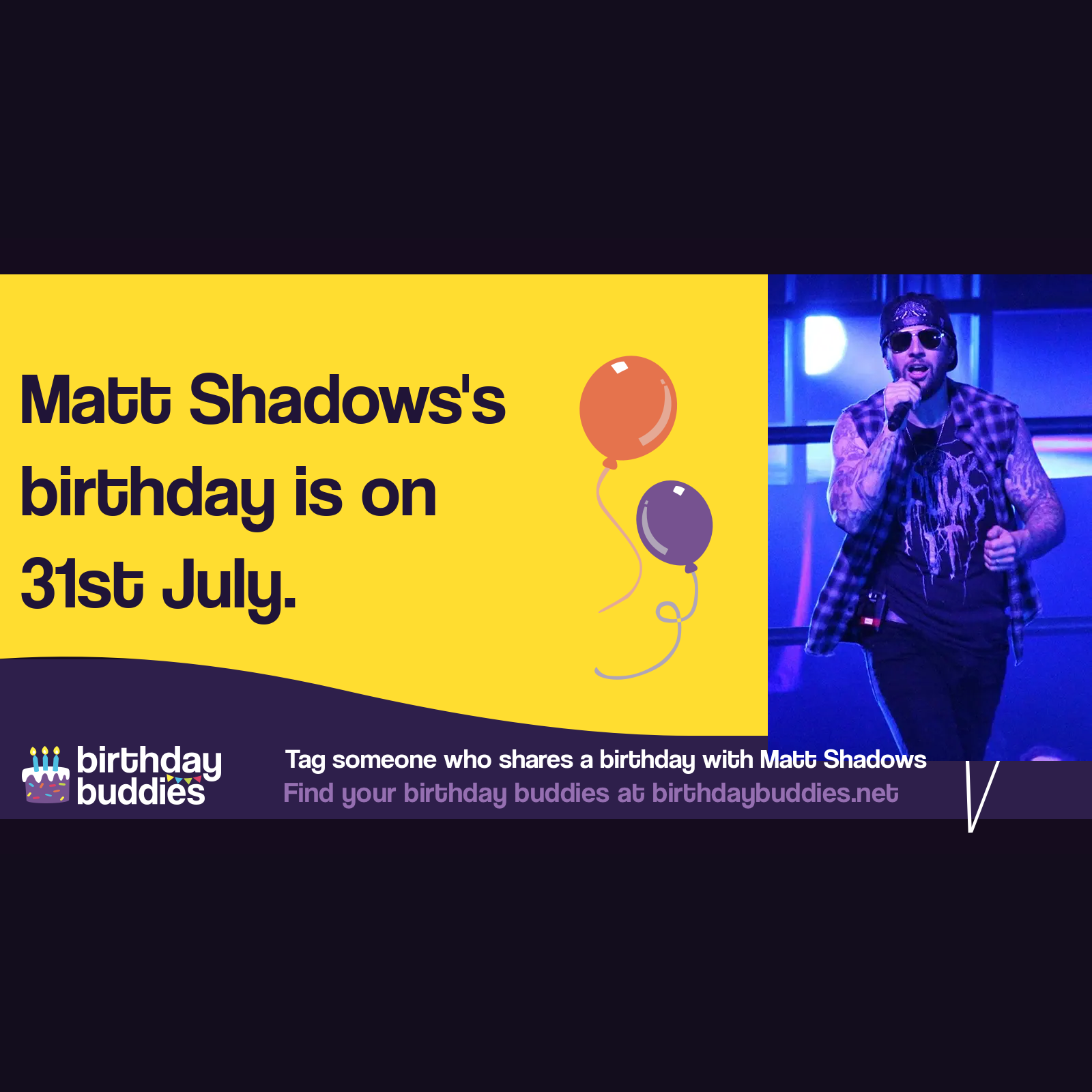 Matt Shadows's birthday is 31st July 1981