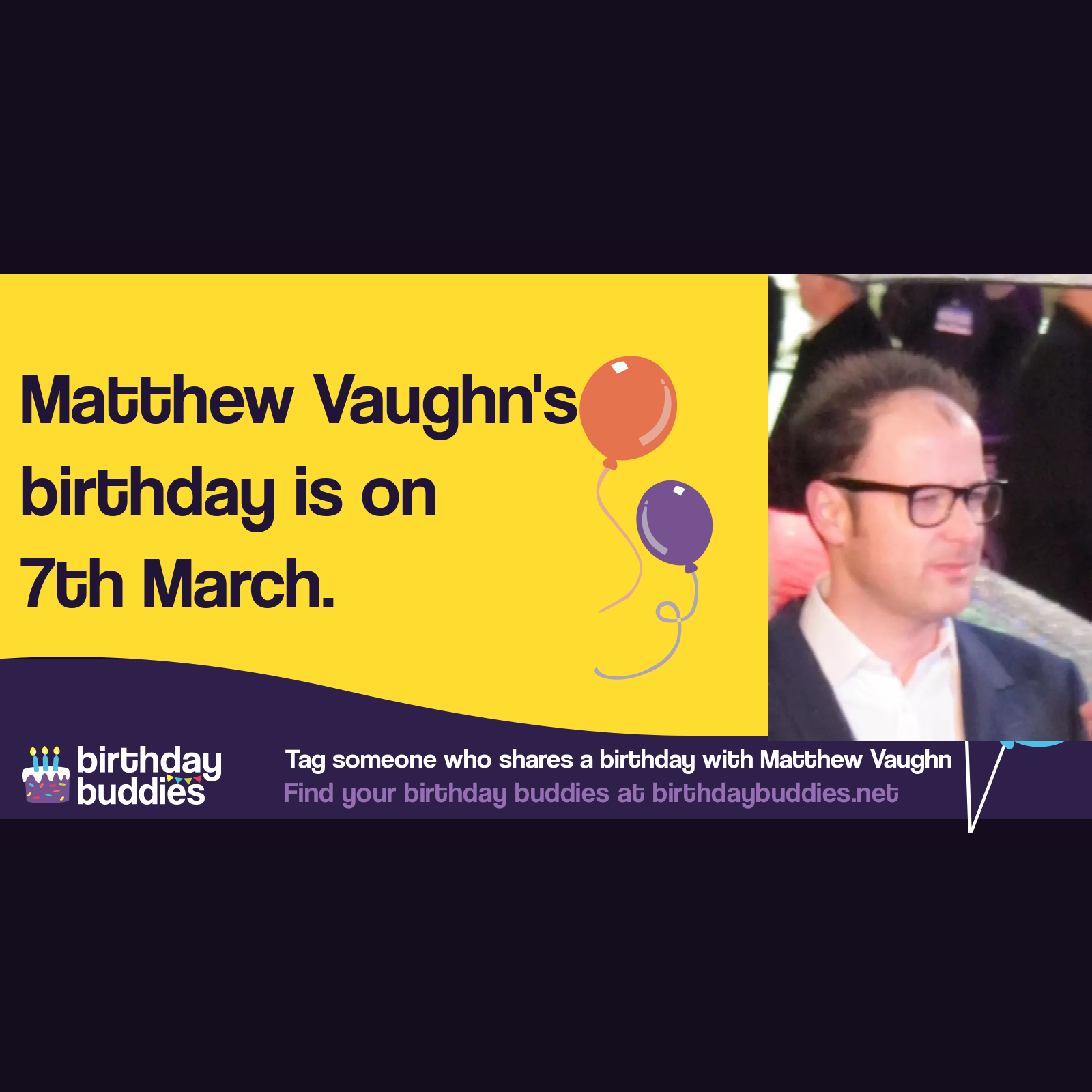 Matthew Vaughn's birthday is 7th March 1971