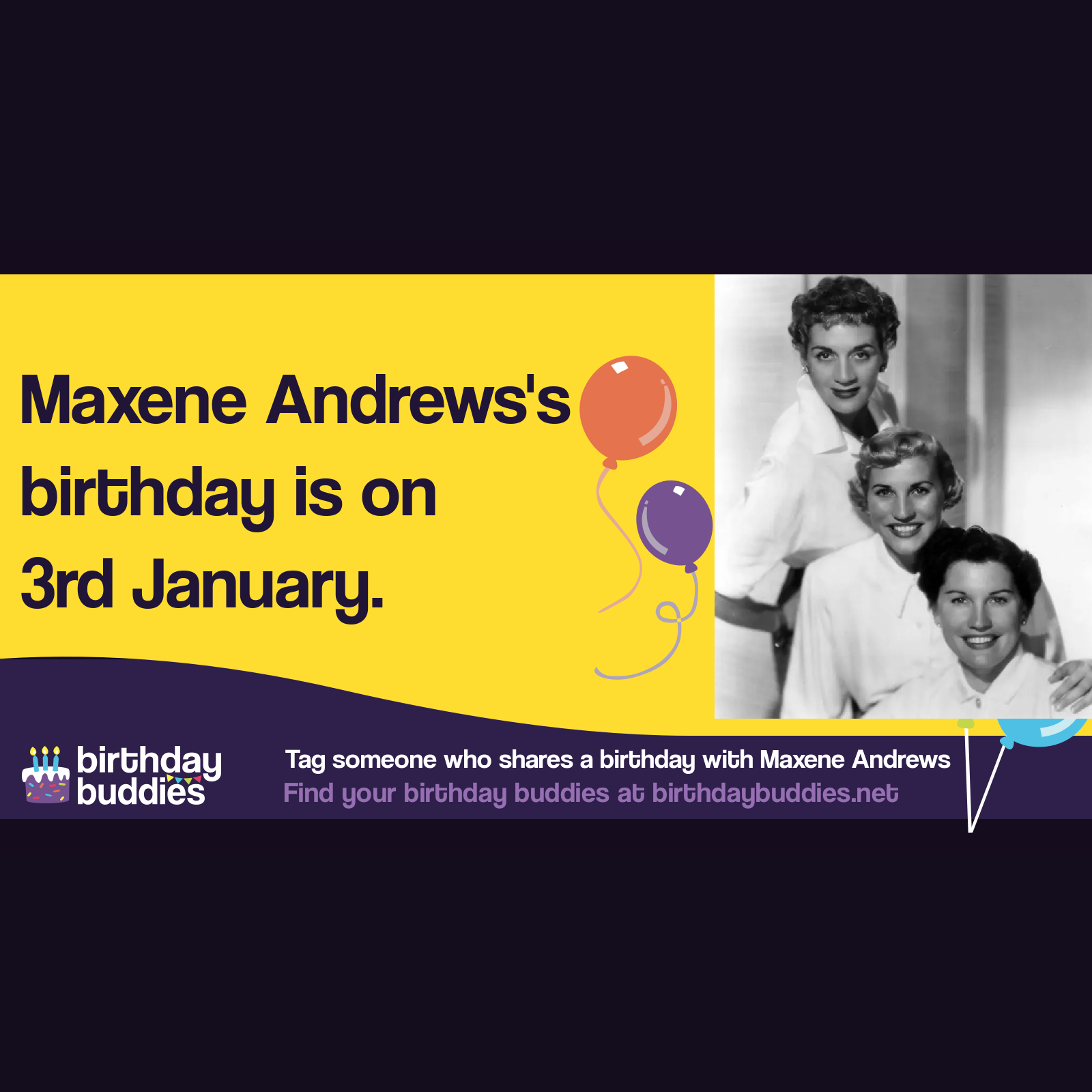 Maxene Andrews's birthday was 3rd January 1916