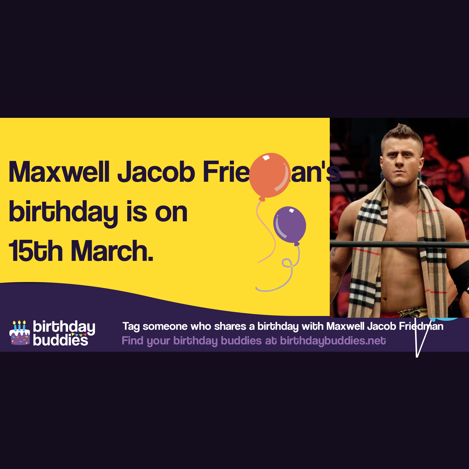 Maxwell Jacob Friedman's birthday is 15th March 1996