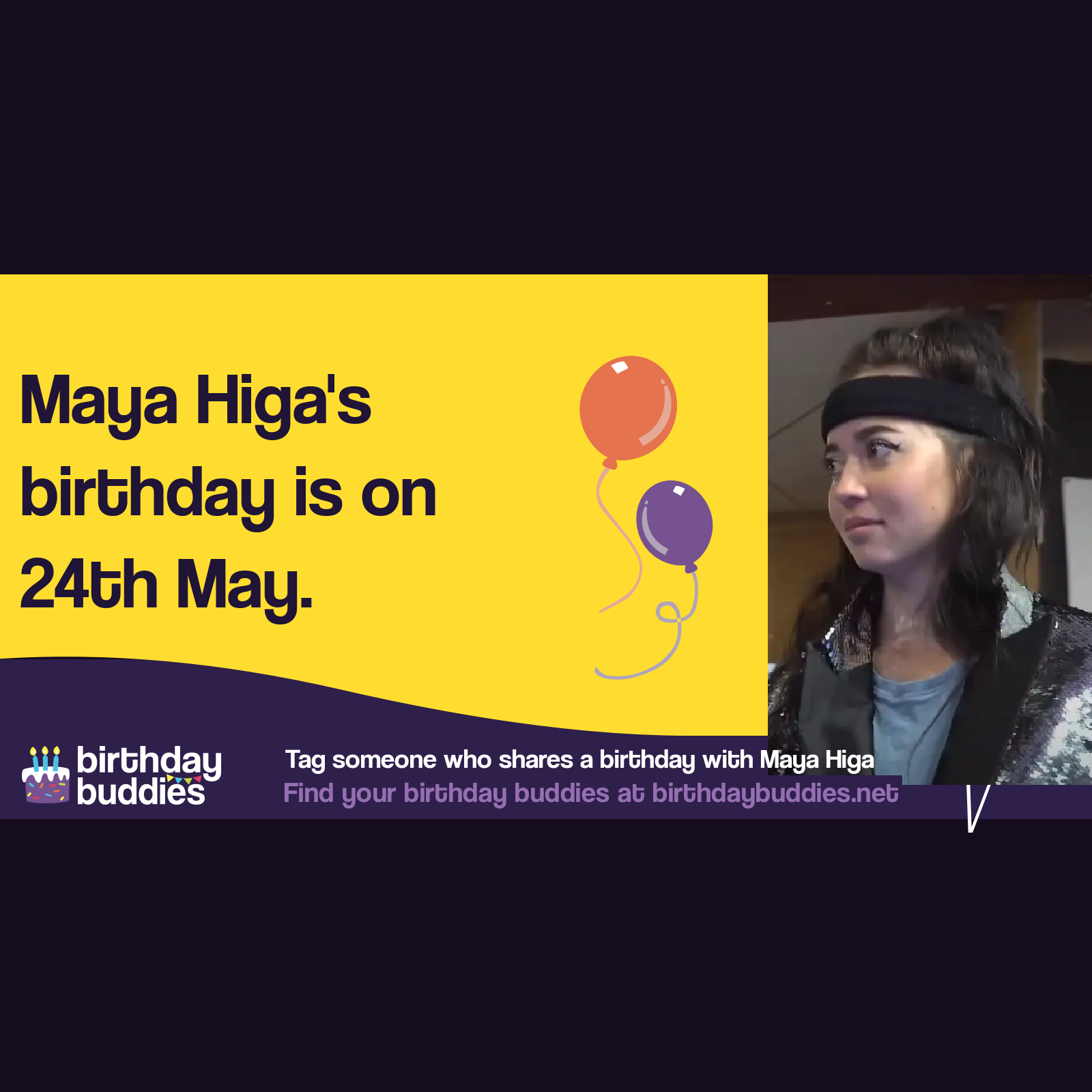 Maya Higa's birthday is 24th May 1998