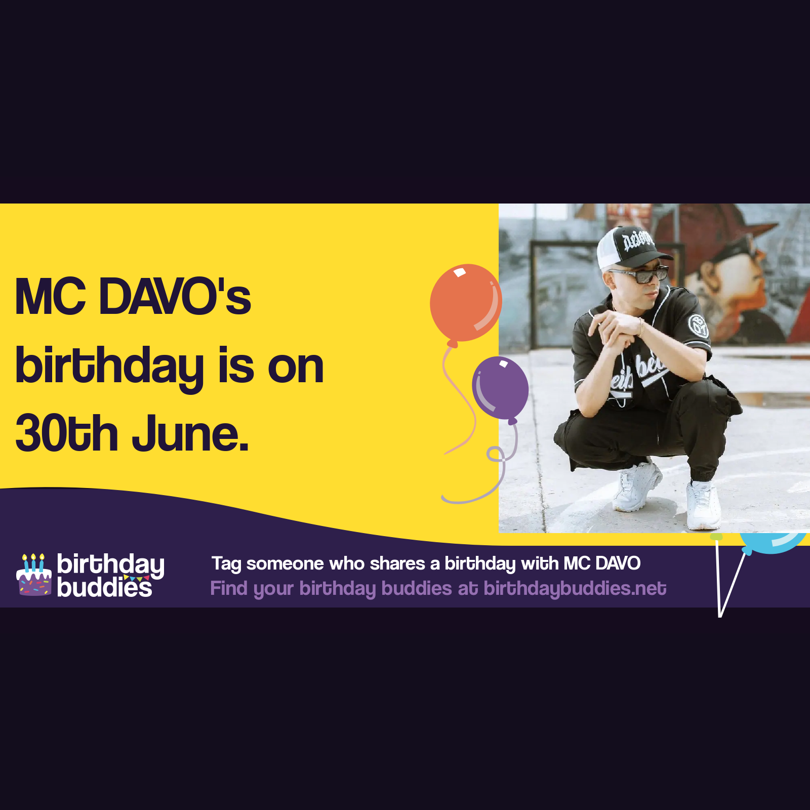 MC DAVO's birthday is 30th June 1990