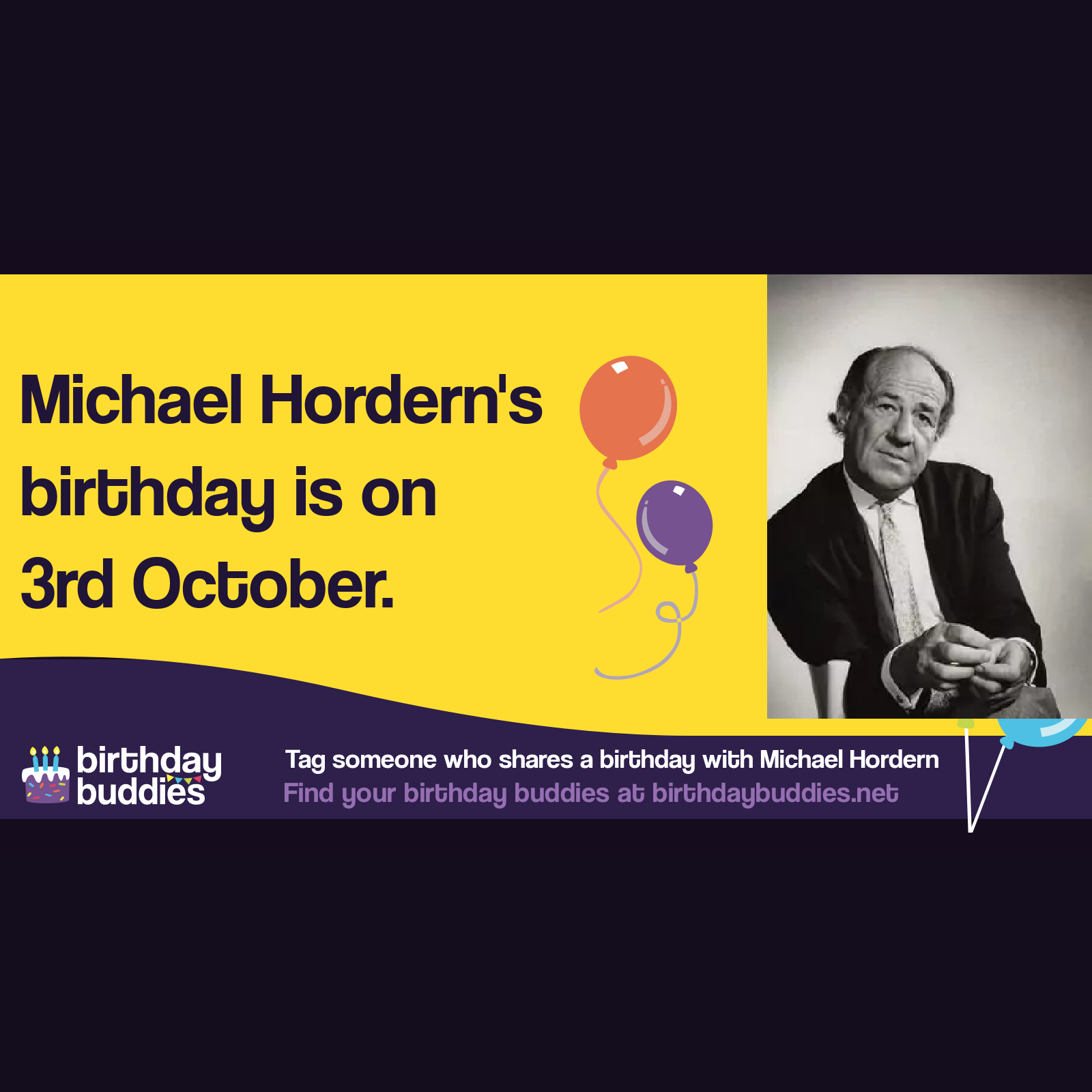 Michael Hordern's birthday was 3rd October 1911
