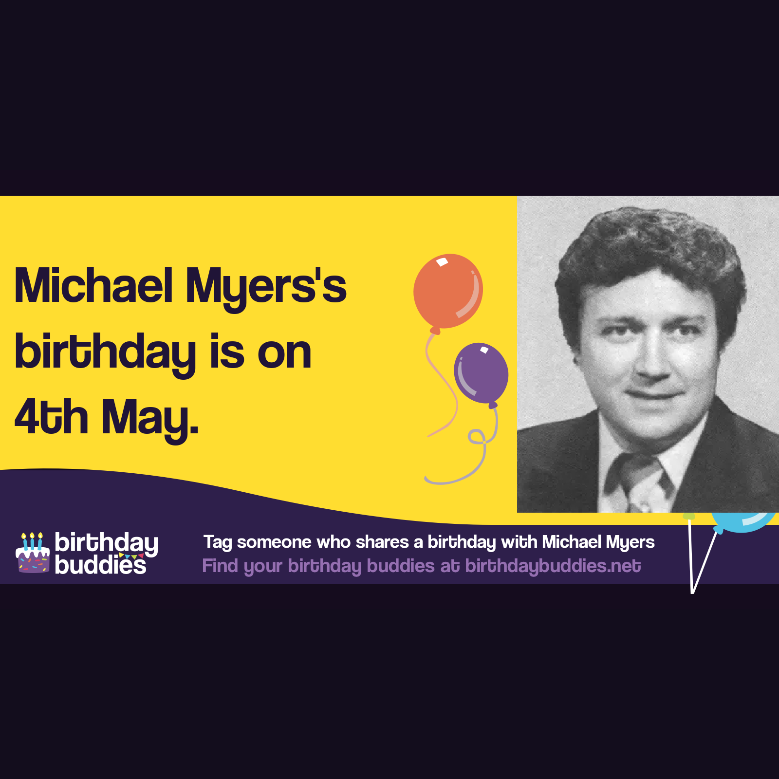 Michael Myers's birthday is 4th May 1943