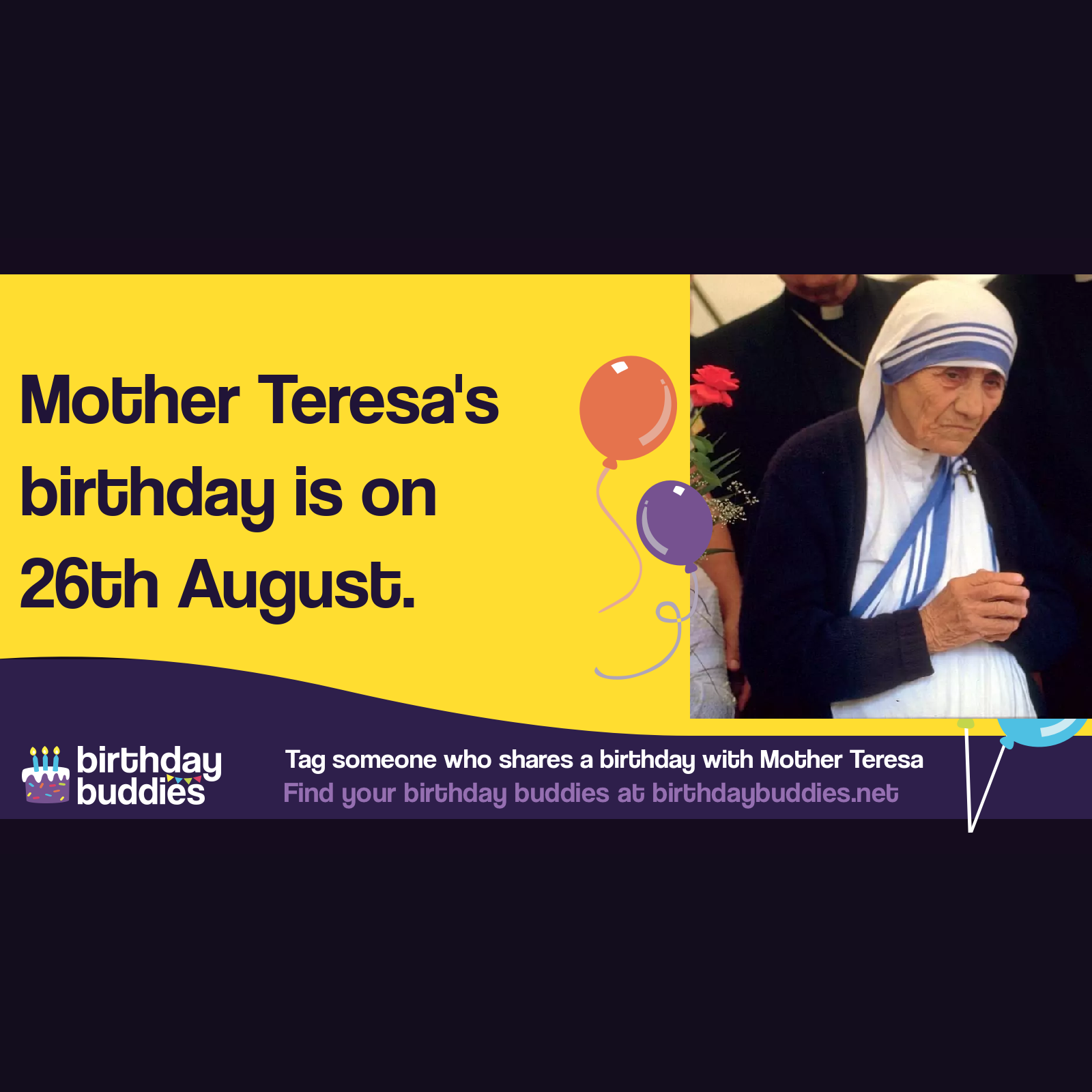 Mother Teresa's birthday was 26th August 1910