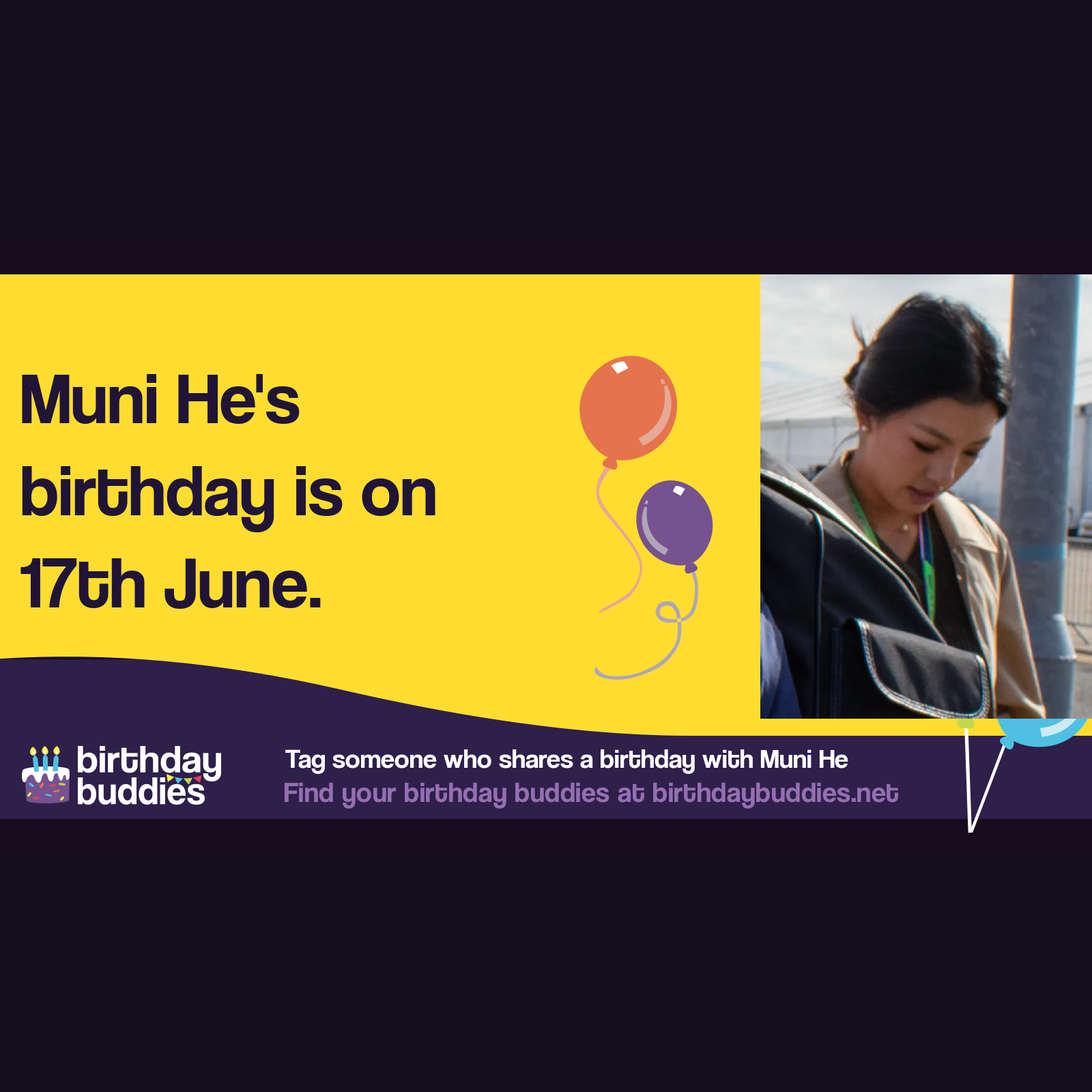 Muni He's birthday is 17th June 1999