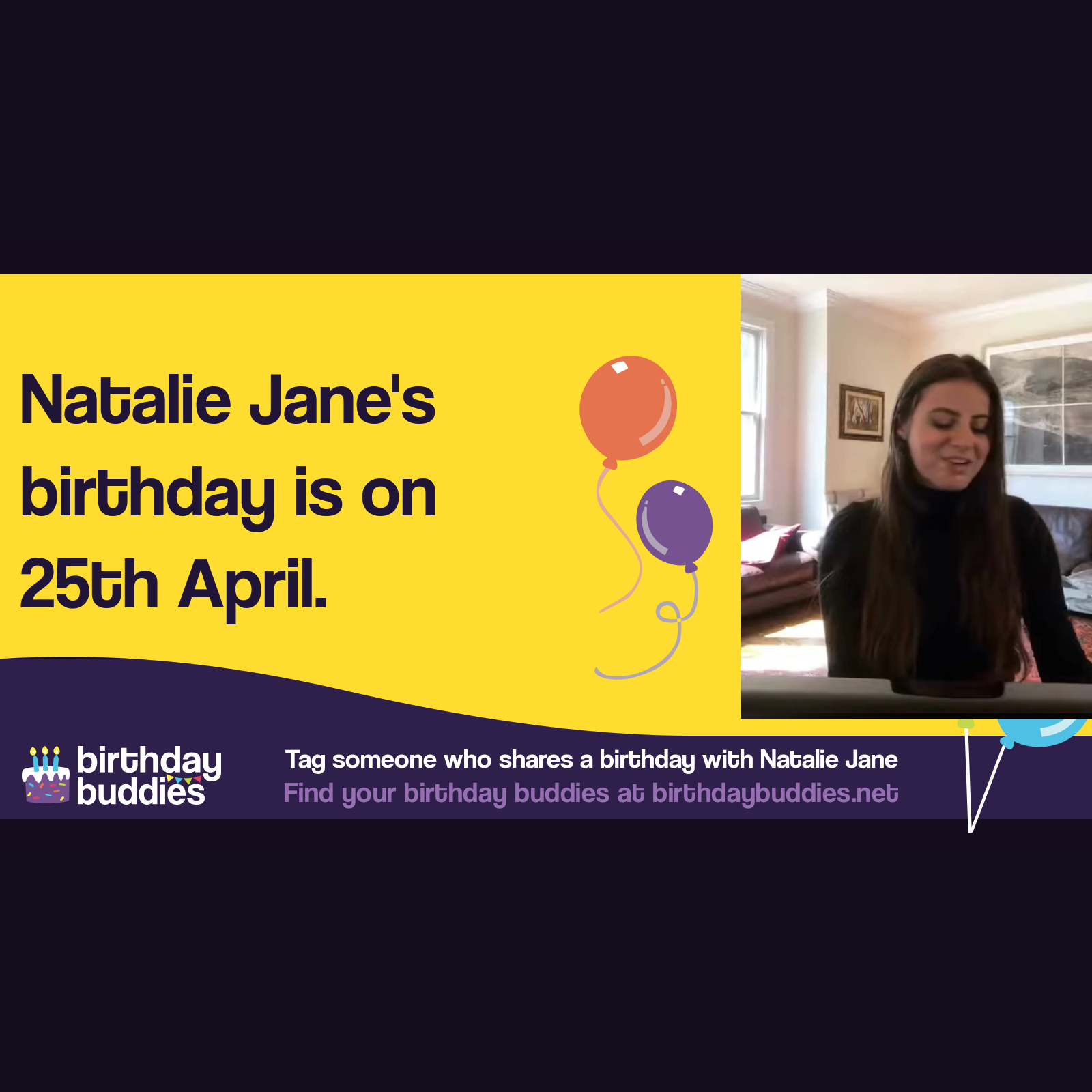 Natalie Jane's birthday is 25th April 2004