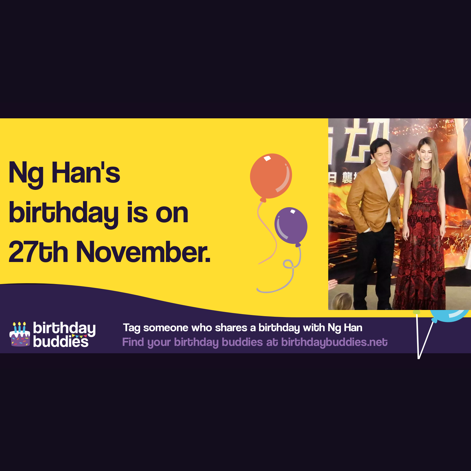 Ng Han's birthday is 27th November 1969