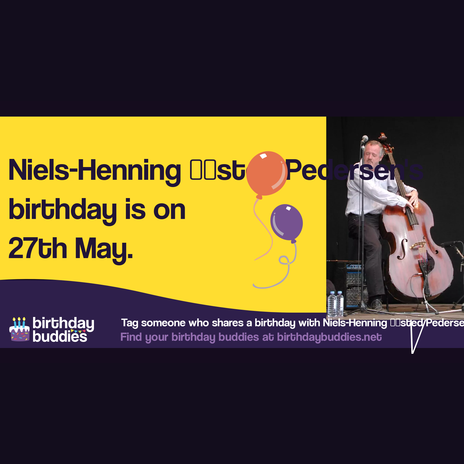 Niels-Henning Ørsted Pedersen's birthday was 27th May 1946