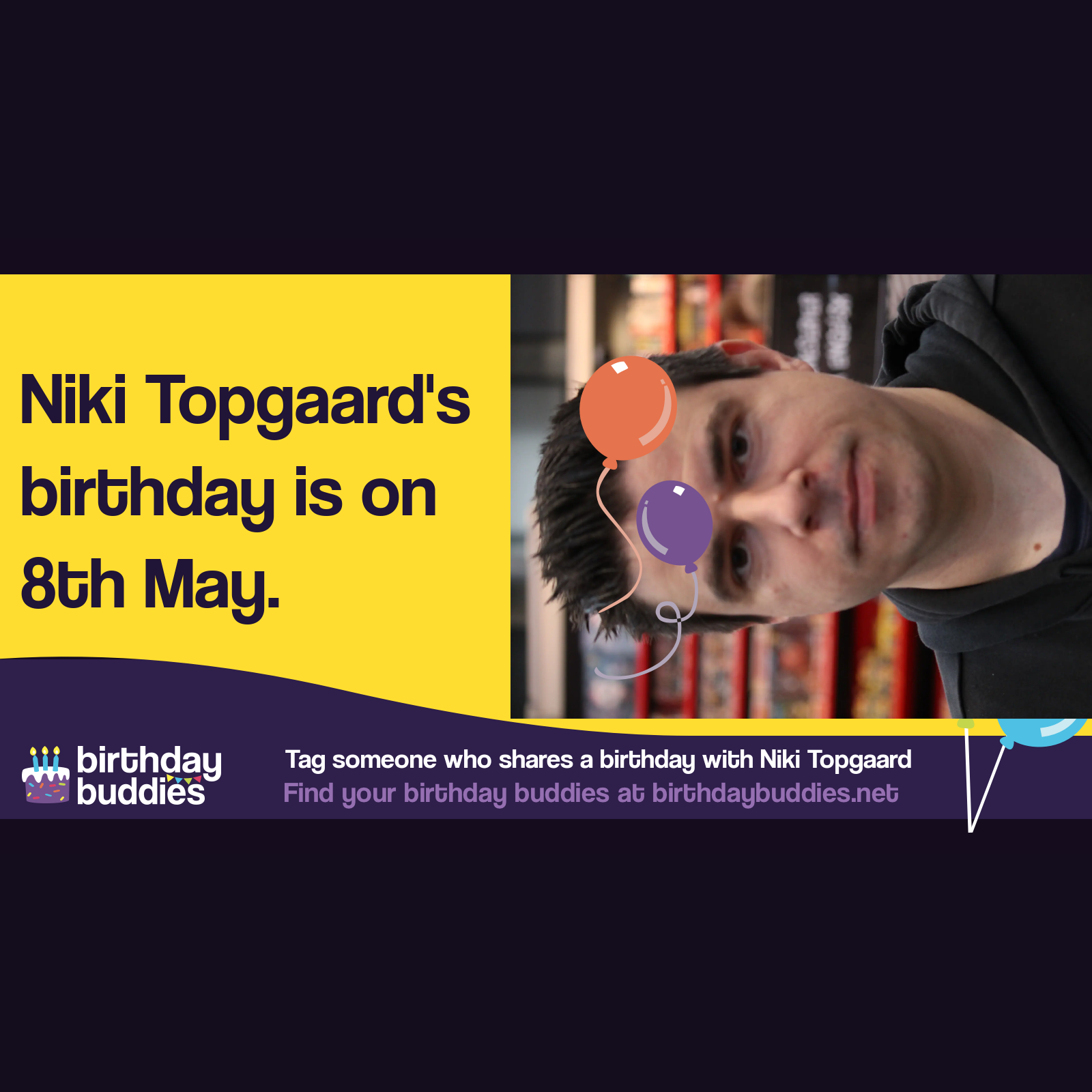Niki Topgaard's birthday is 8th May 1985
