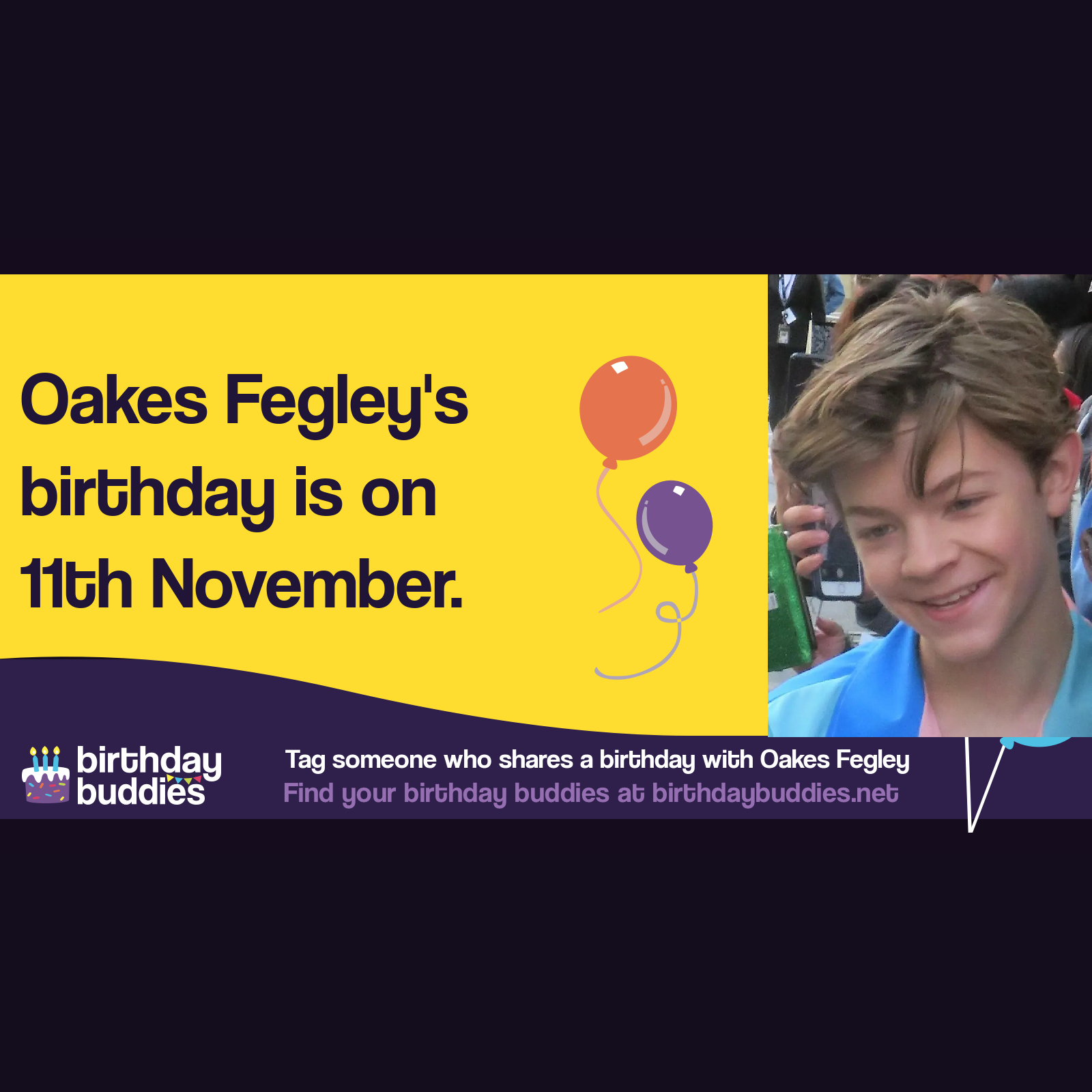 Oakes Fegley's birthday is 11th November 2004